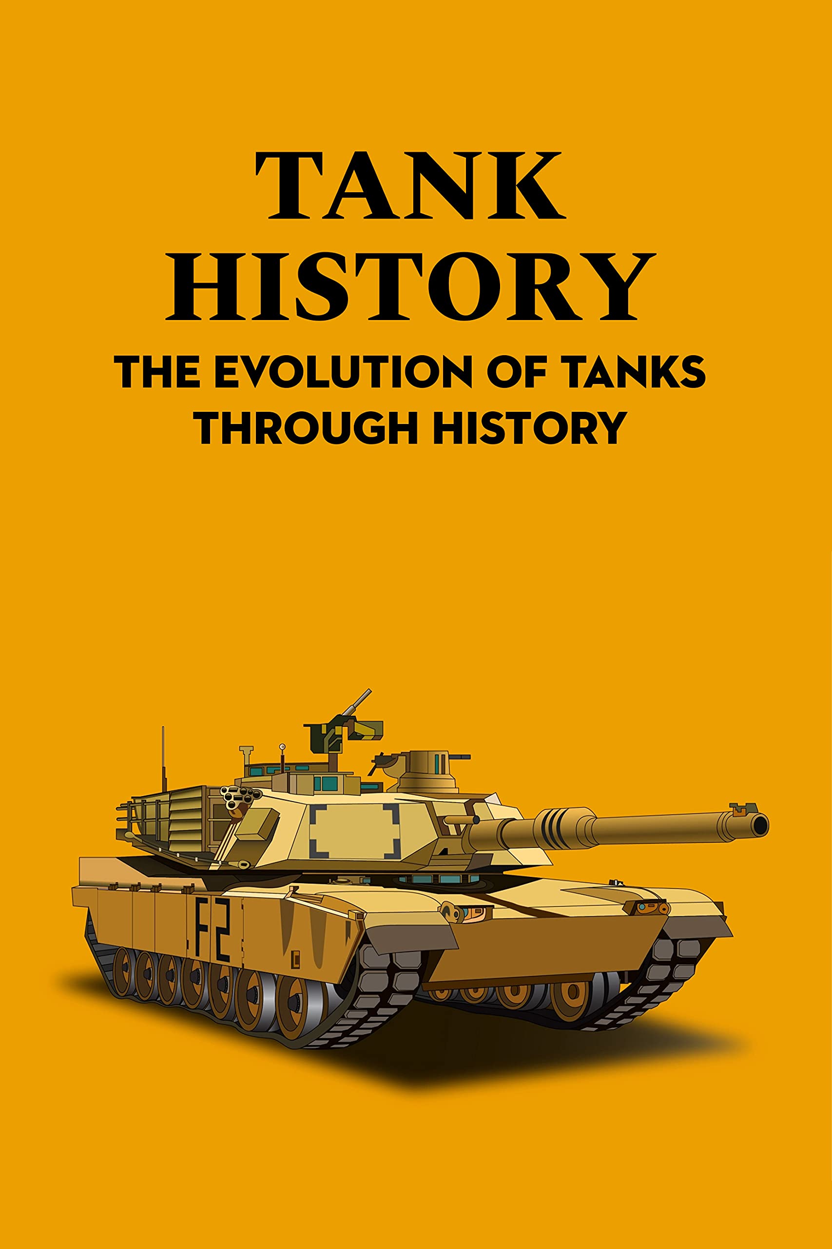 Tank History: The Evolution of Tanks Through History by Steve Micknick ...