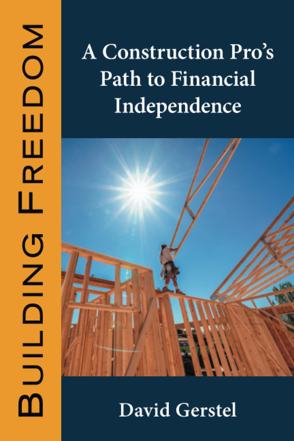 Building Freedom: A Construction Pro's Path to Financial Independence ...