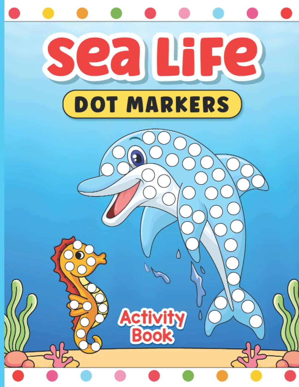 Sea Life Dot Markers Activity Book: Dab and Dot Marker Coloring Book ...