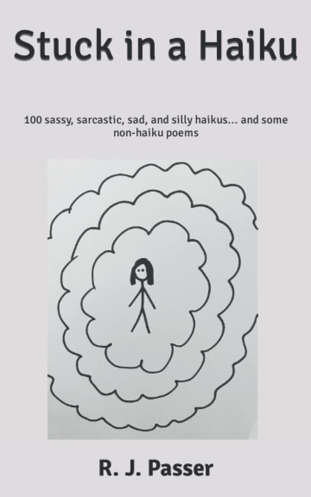 Stuck in a Haiku: 100 sassy, sarcastic, sad, and silly haikus... and ...