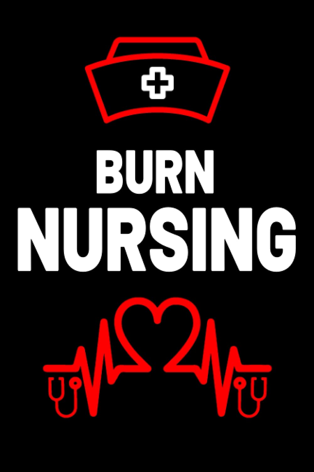 Burn nursing: Inspirational & Funny Blank Lined Notebook Gift Ideas for ...