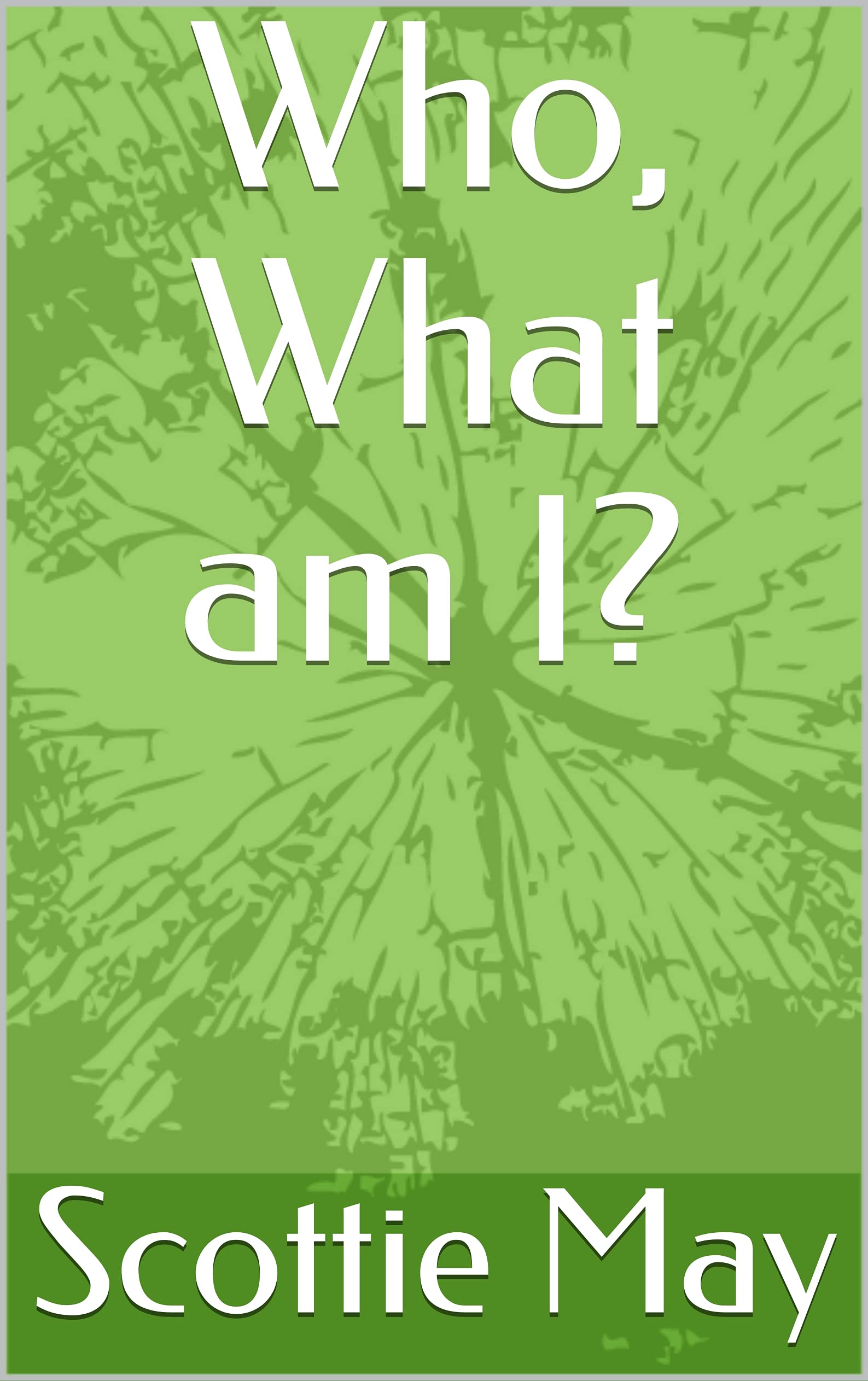 Who, What am I? by Scottie May | Goodreads