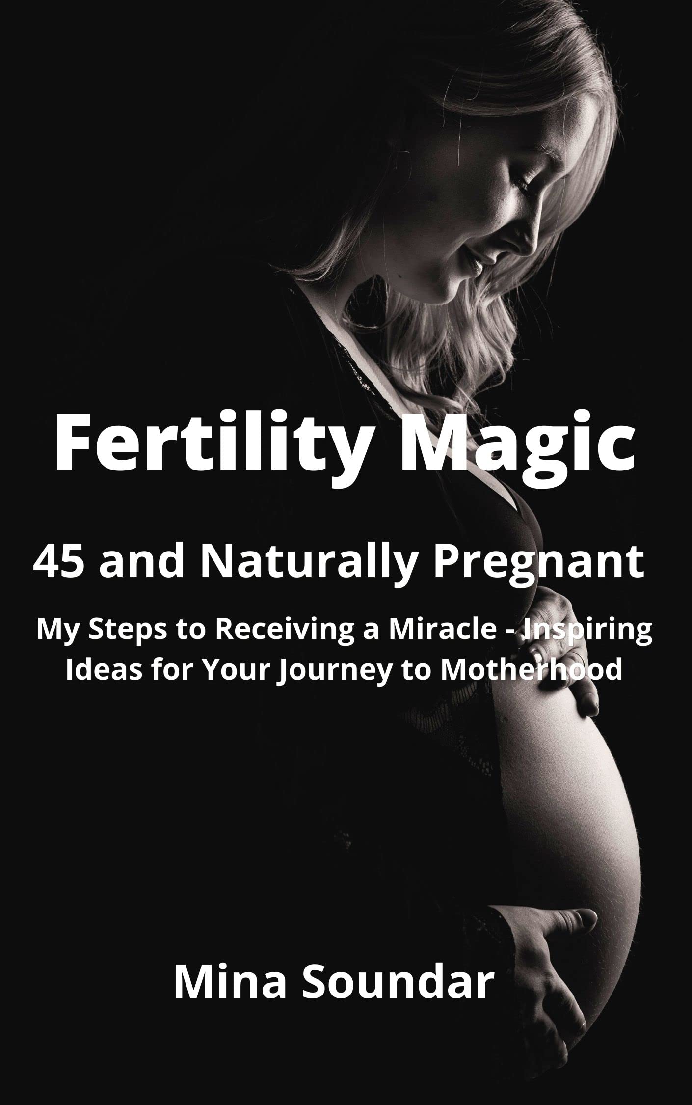 Fertility Magic, 45 and Naturally Pregnant: My steps to receiving a ...