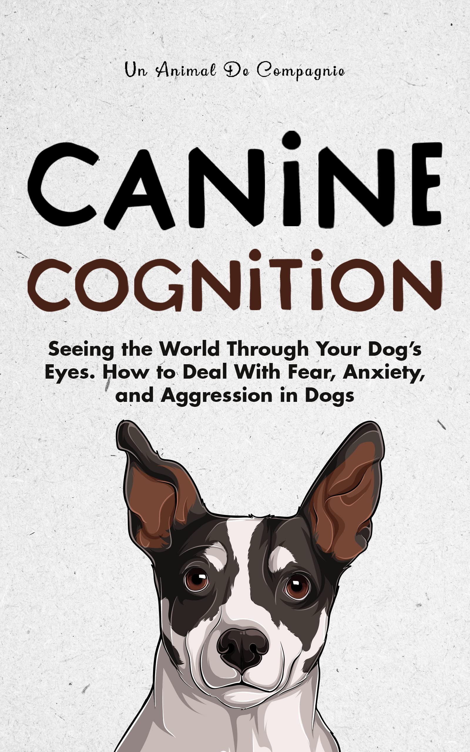 Canine Cognition : Seeing the World Through Your Dog's Eyes. How to ...
