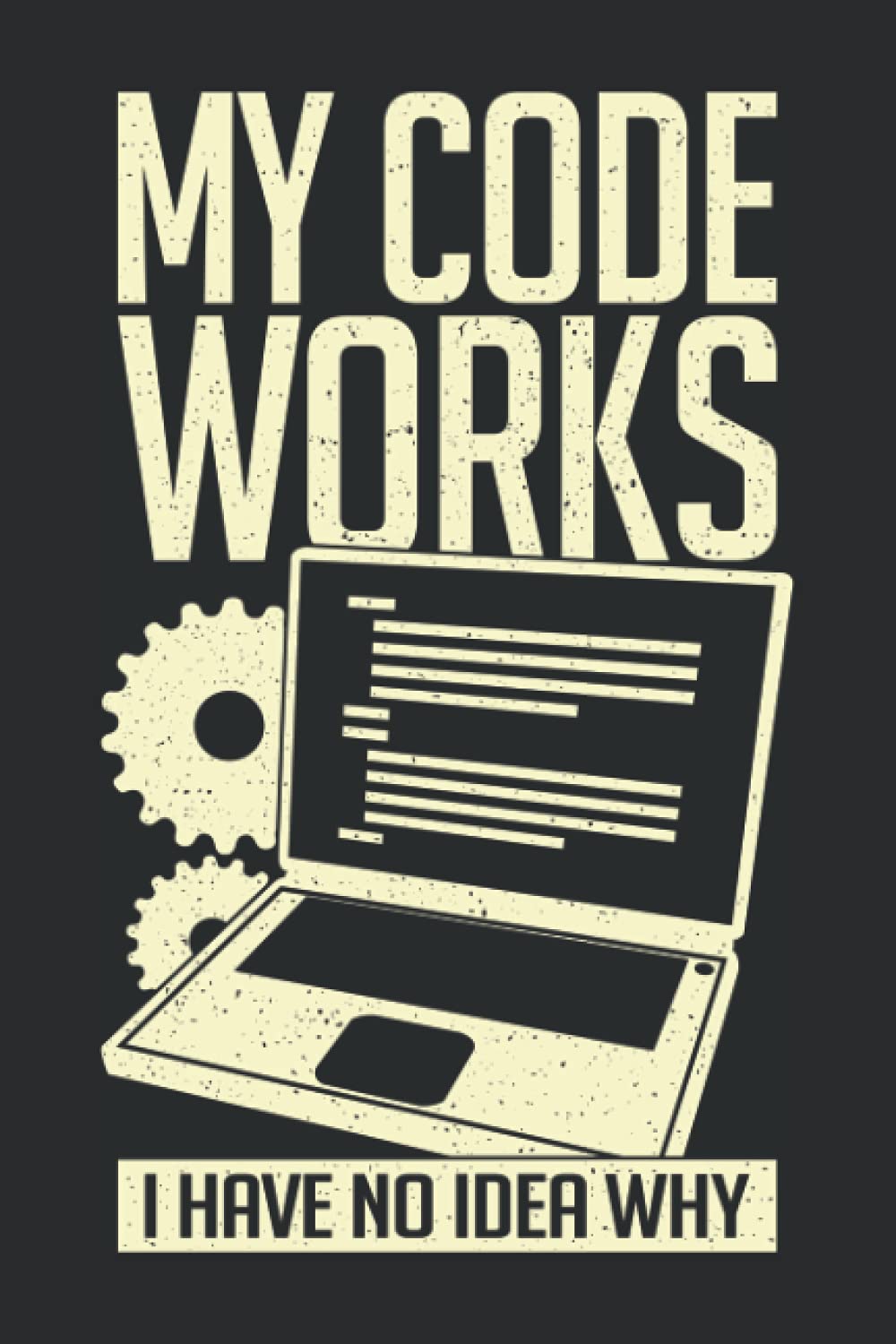My Code Works I Have No Idea Why: Ruled Programming Notebook Journal ...