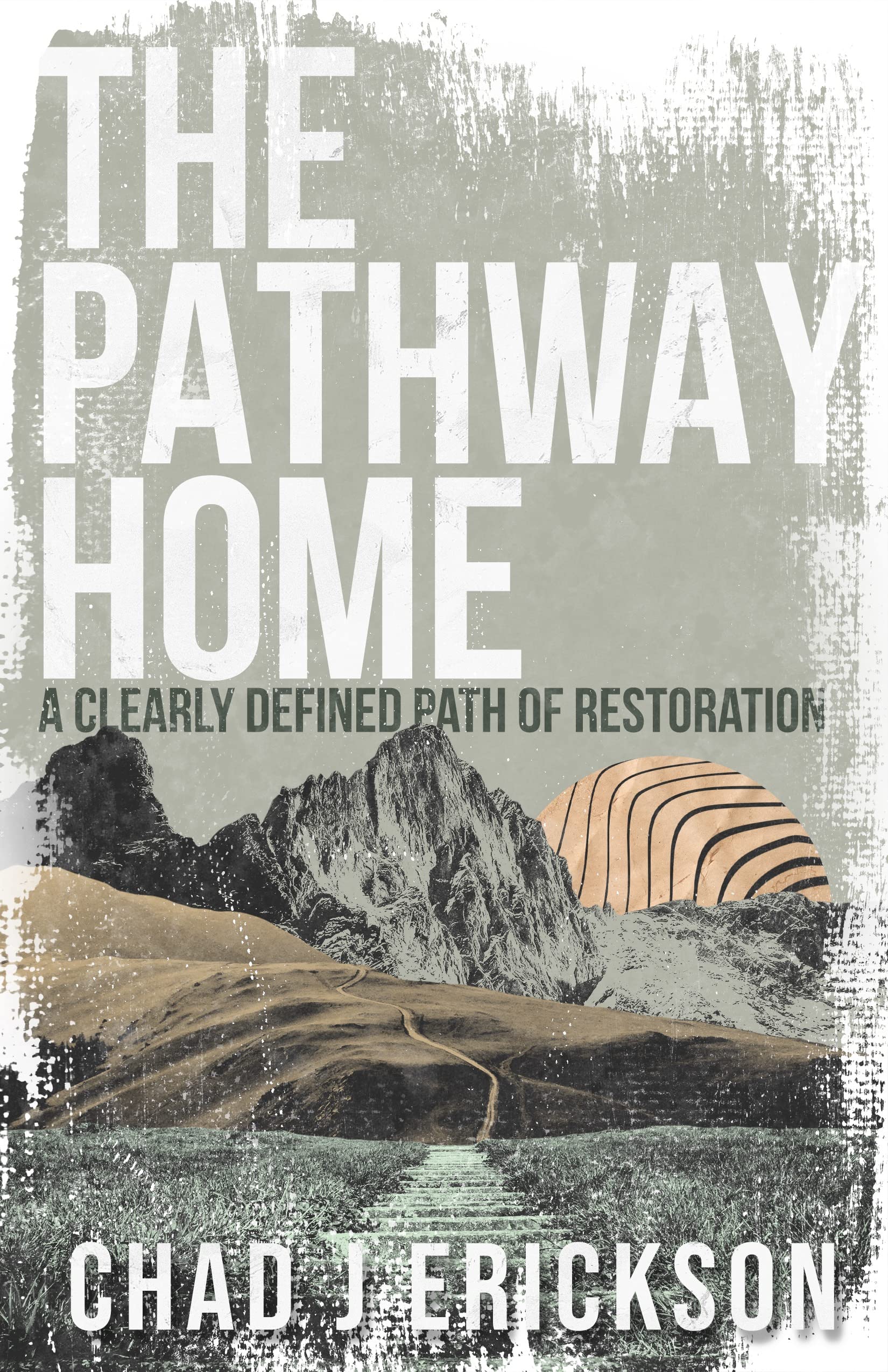 The Pathway Home: A clearly defined path of restoration by Chad ...