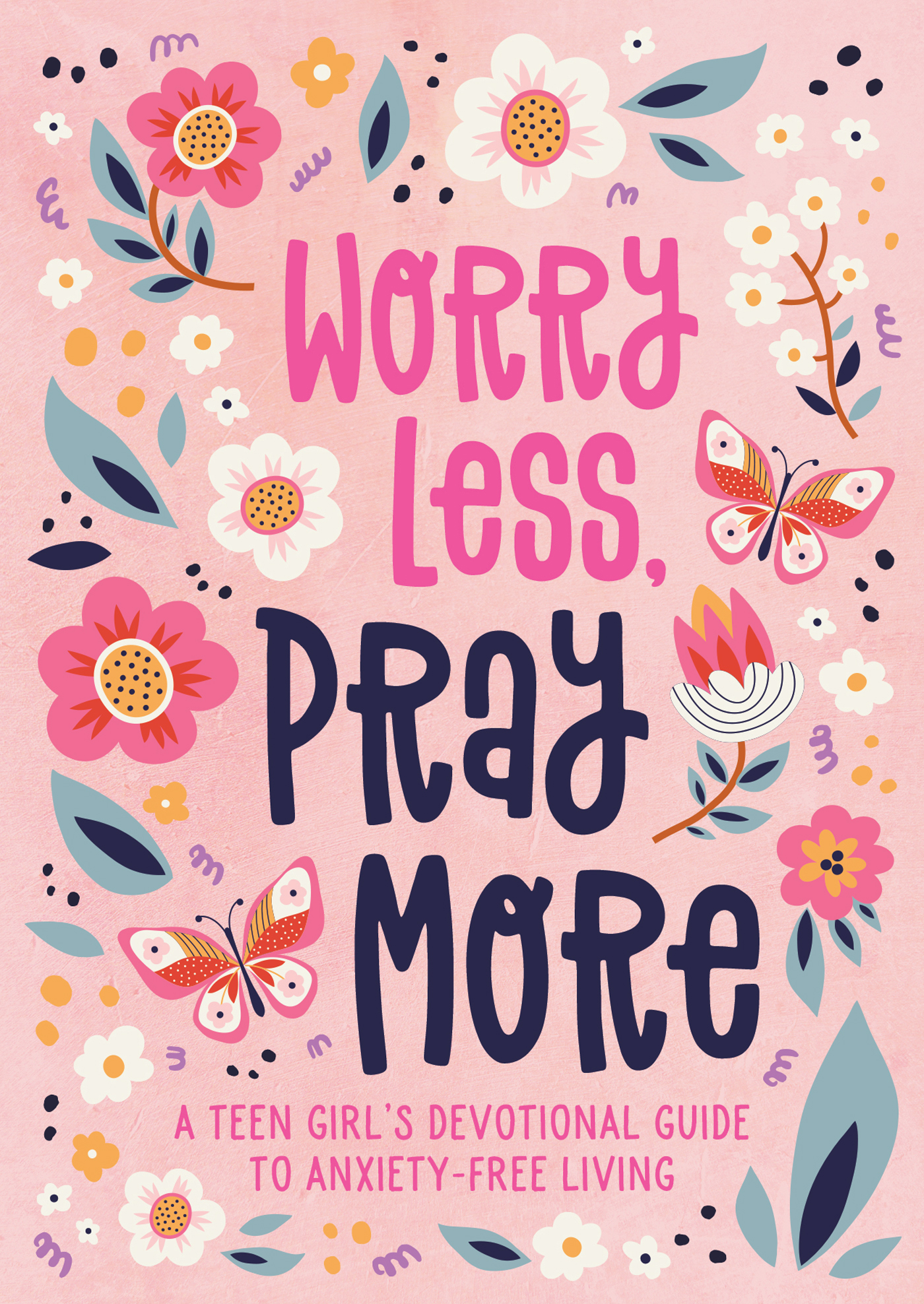 Worry Less, Pray More (Teen Girl): A Teen Girl's Devotional Guide to ...