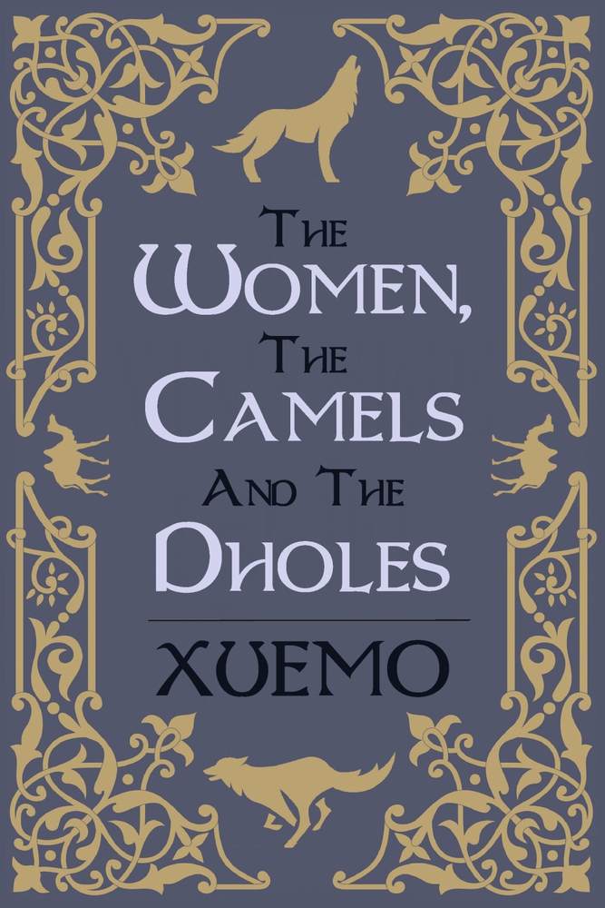 The Women, the Camels and the Dholes by Xuemo | Goodreads