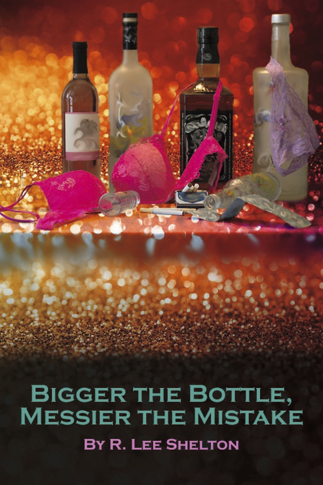 Bigger the Bottle, Messier the Mistake (1) by R. Lee Shelton | Goodreads