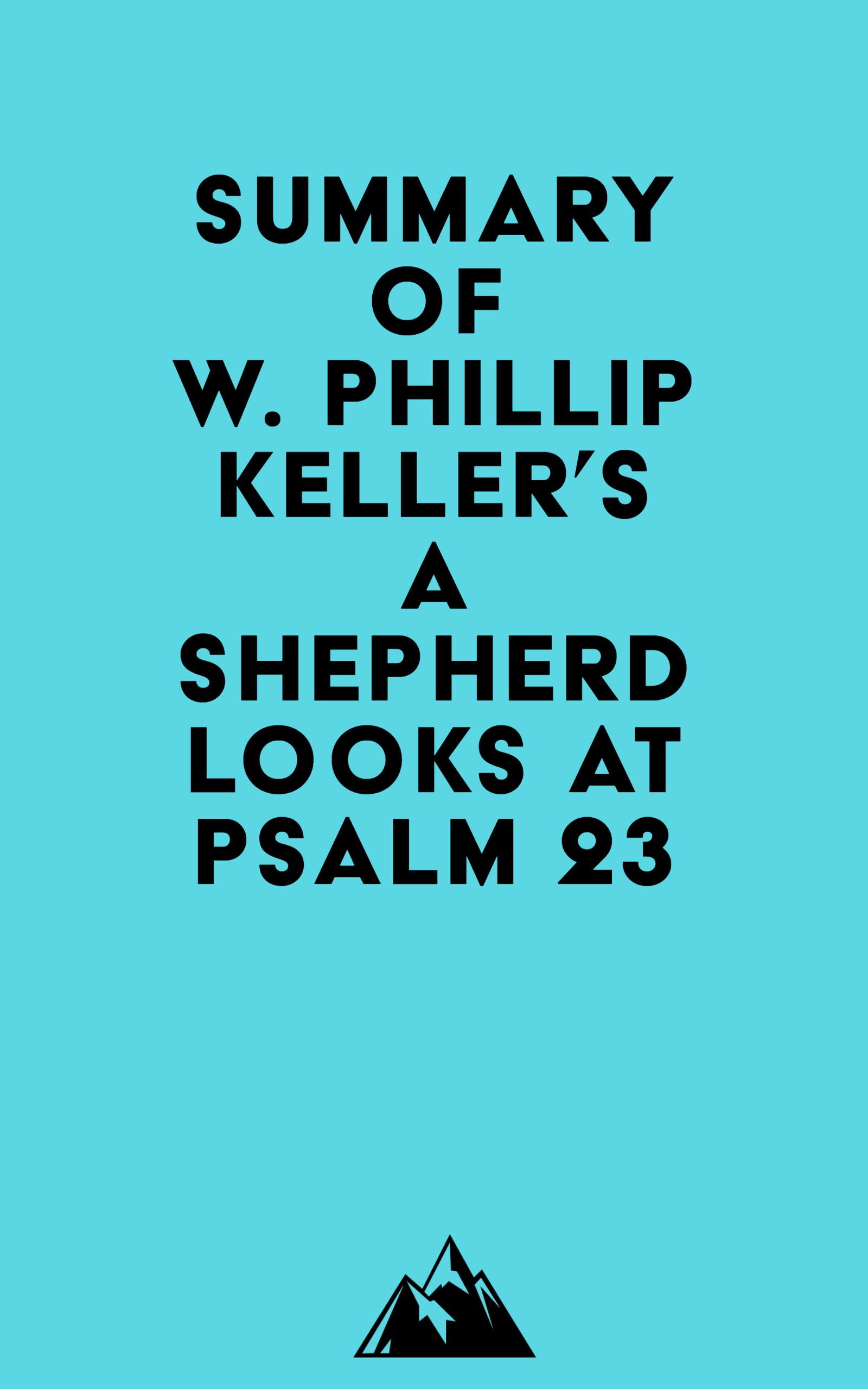 Summary of W. Phillip Keller's A Shepherd Looks at Psalm 23 by Everest ...