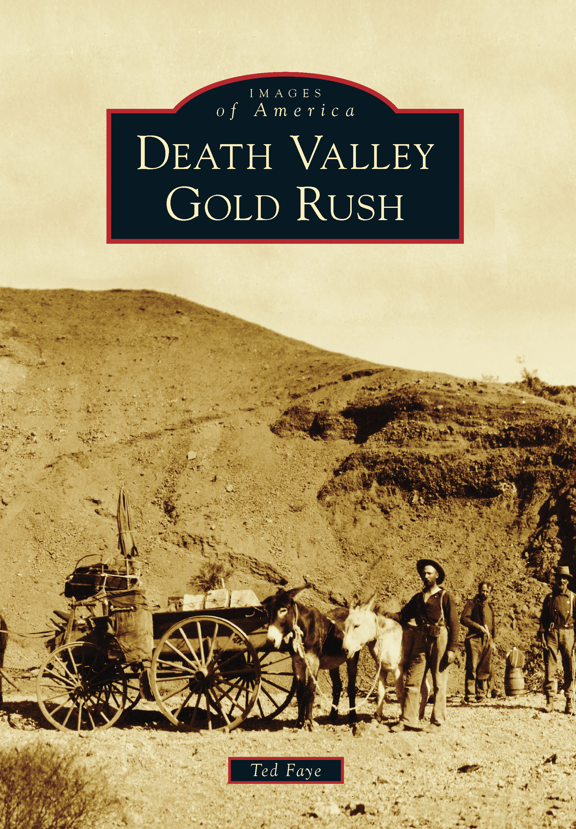 Death Valley Gold Rush (Images of America) by Ted Faye | Goodreads