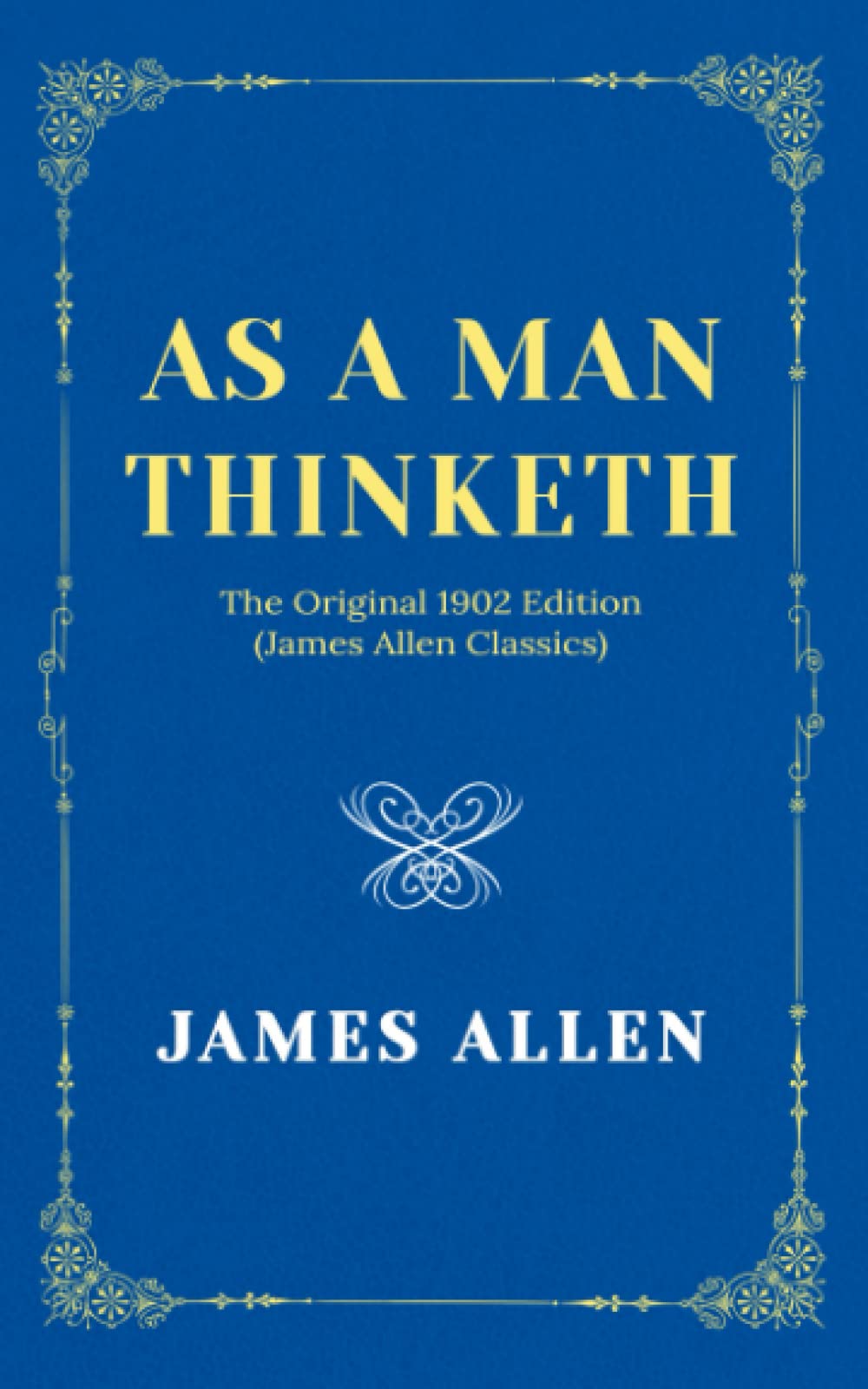 As a Man Thinketh: The Original 1902 Edition by James Allen | Goodreads