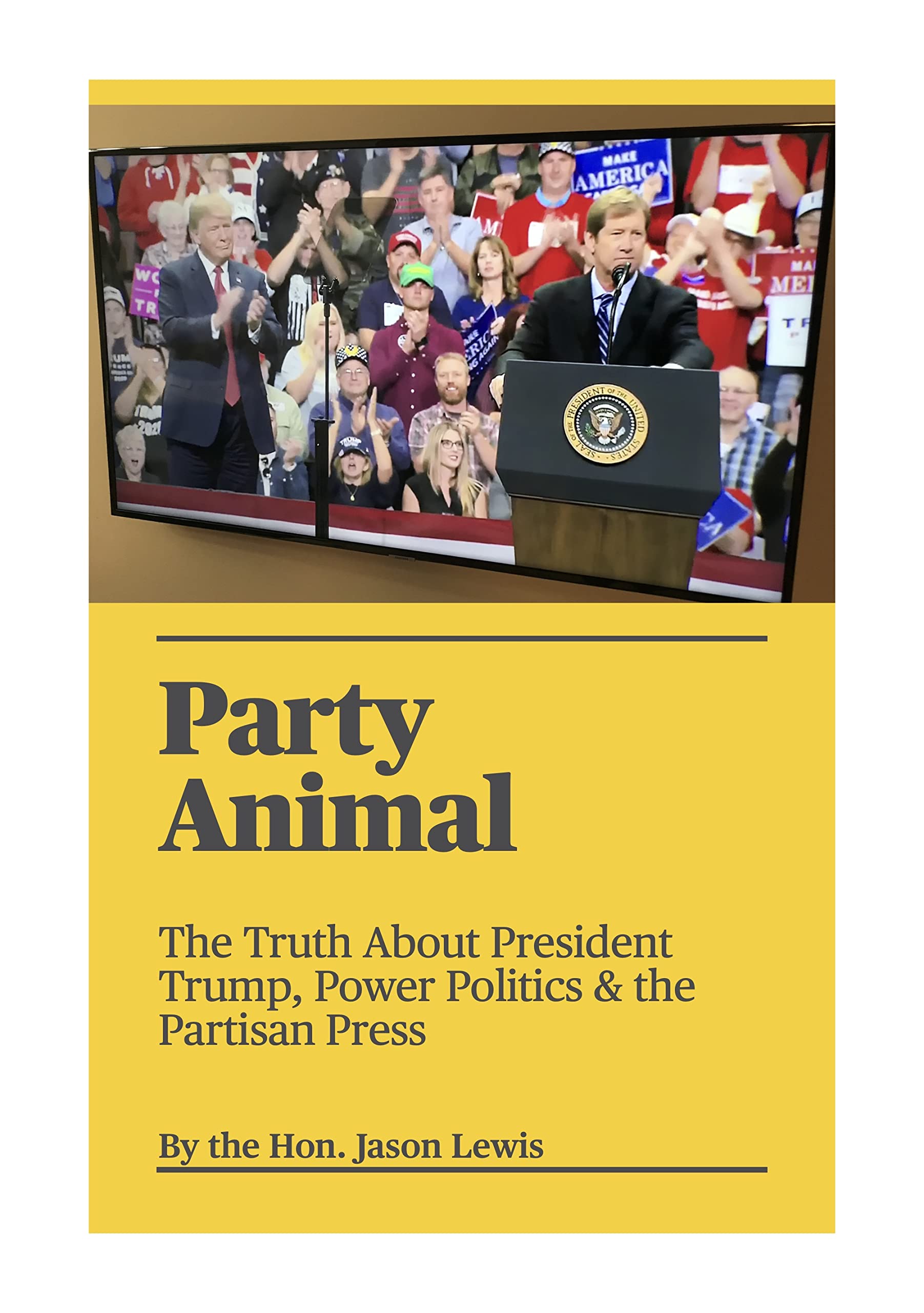 Party Animal: The Truth About President Trump, Power Politics & the ...