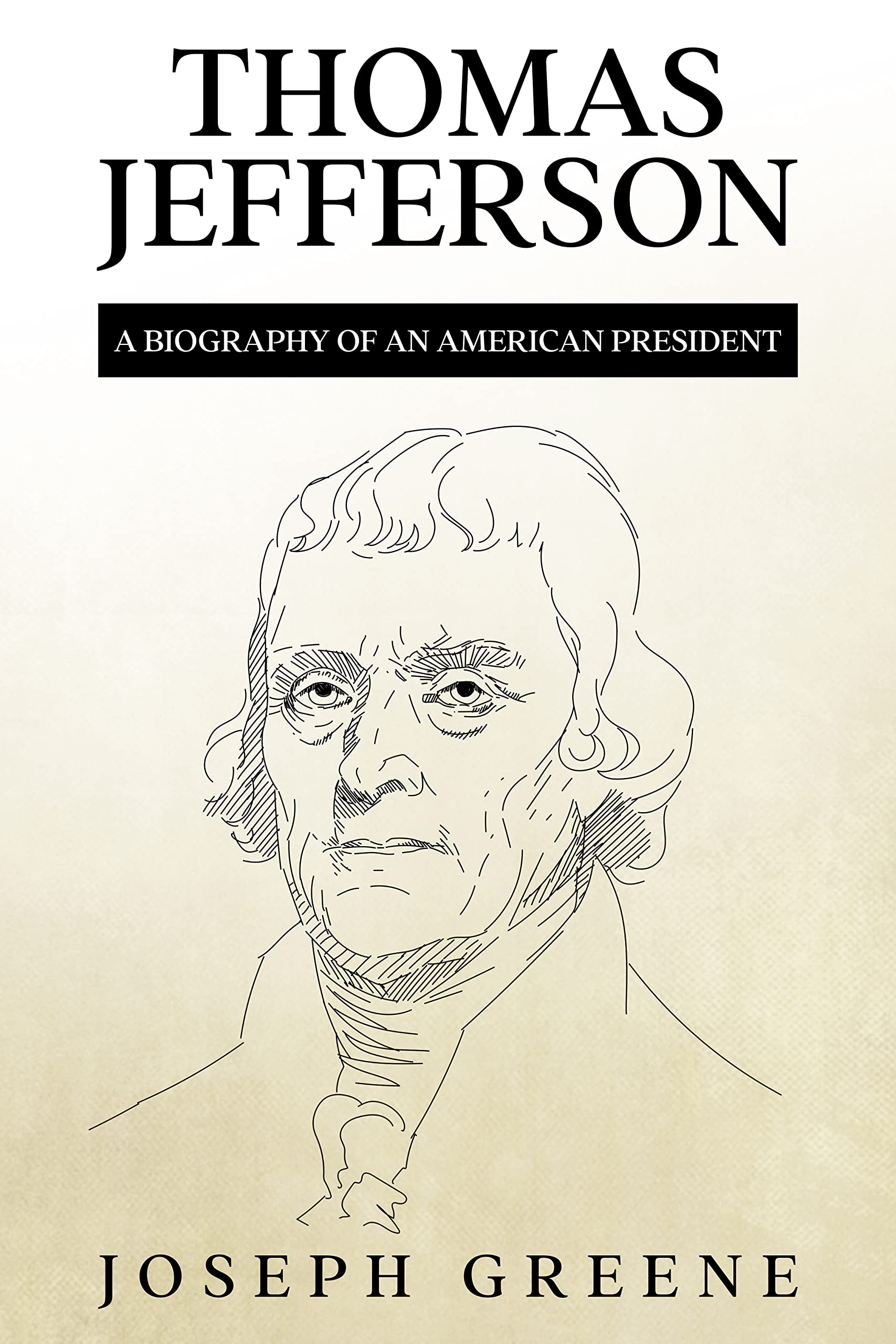 Thomas Jefferson: A Biography of an American President by Joseph Greene ...