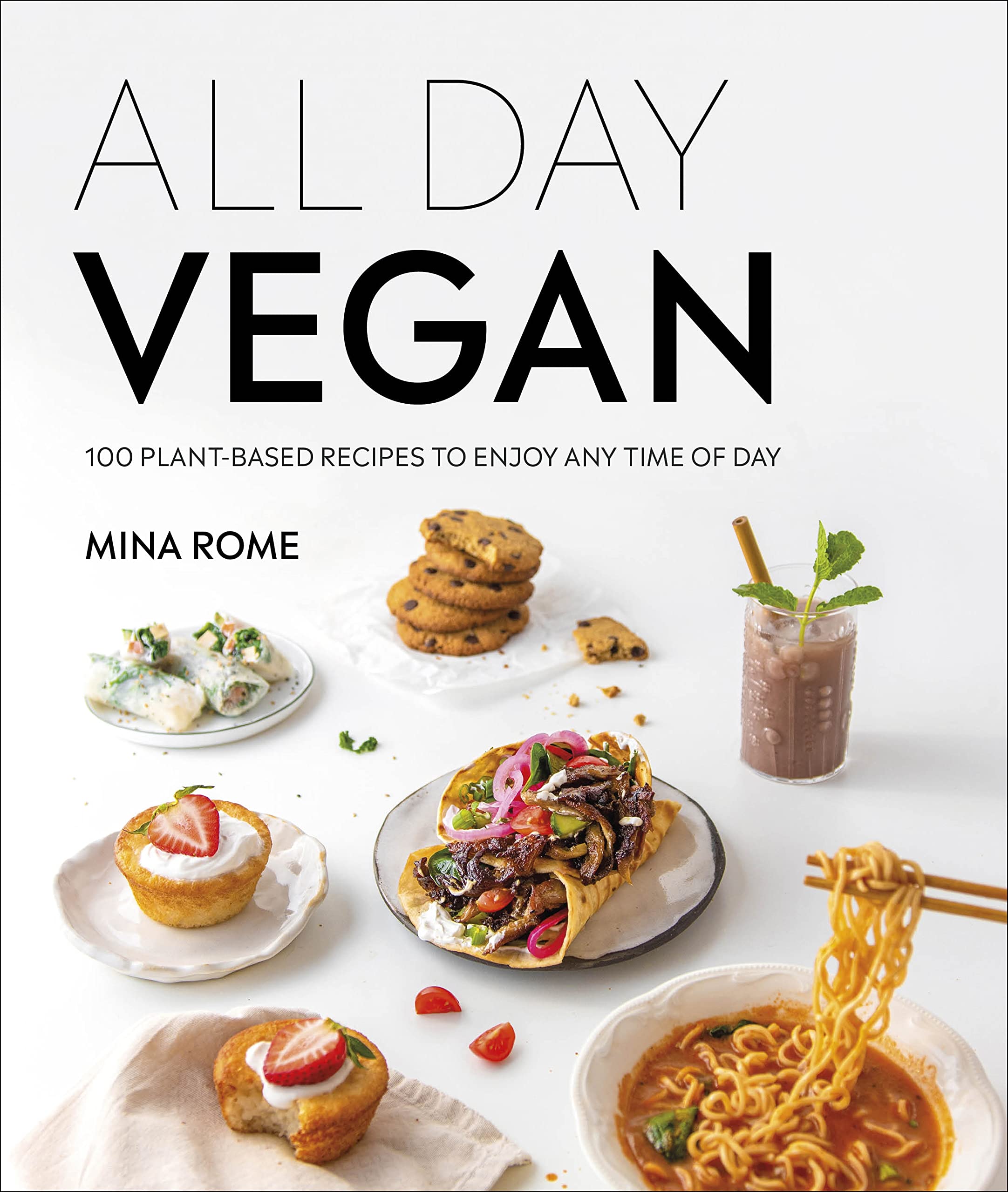 All Day Vegan: Over 100 Easy Plant-Based Recipes to Enjoy Any Time of Day by Mina Rome | Goodreads