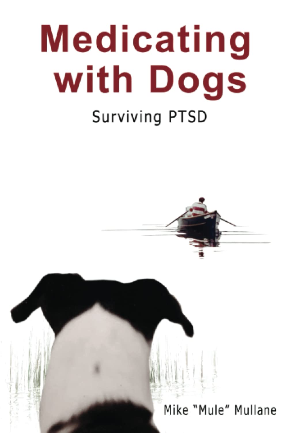 Medicating with Dogs: Surviving PTSD by Mike "Mule" Mullane | Goodreads