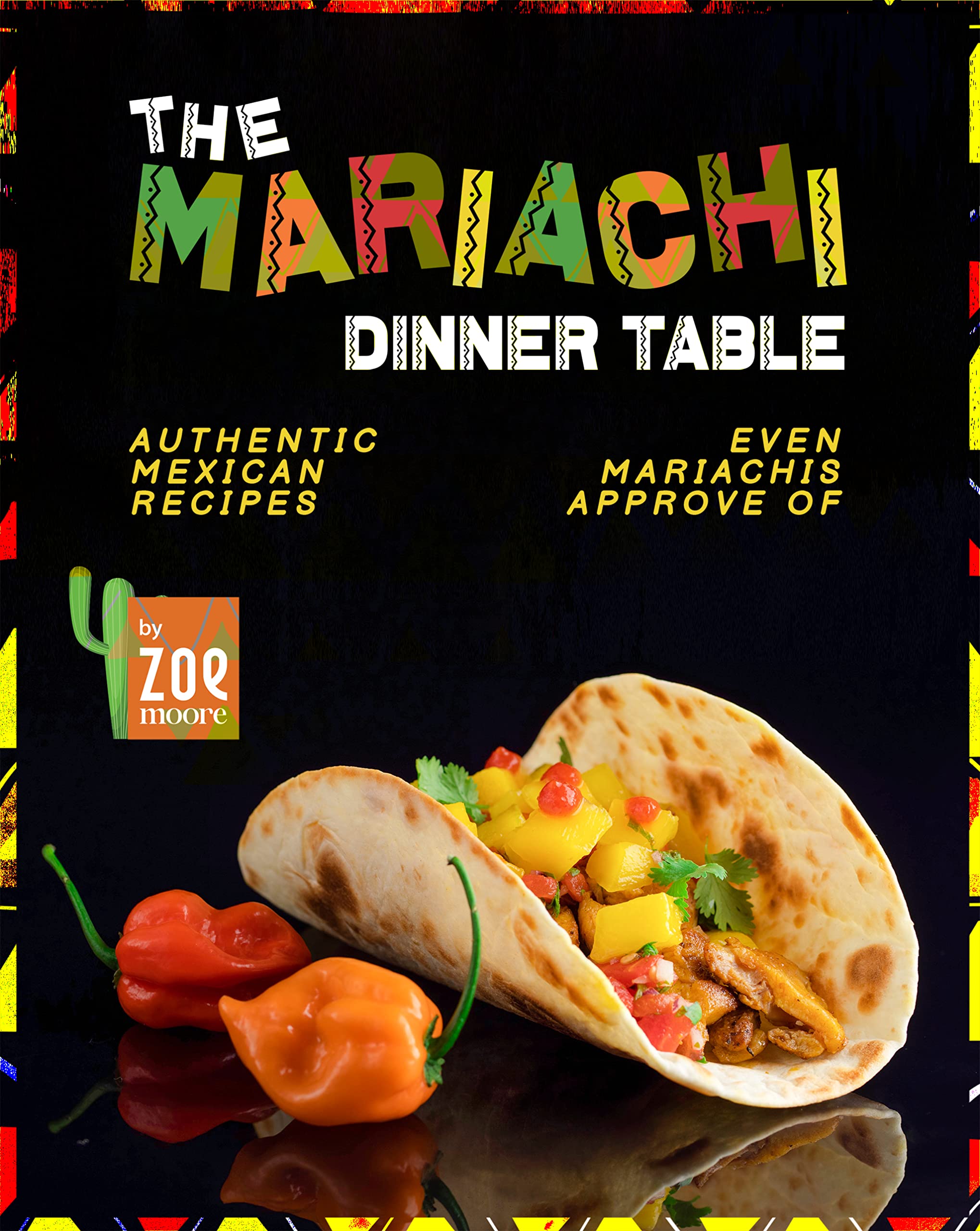 The Mariachi Dinner Table: Authentic Mexican Recipes Even Mariachis ...