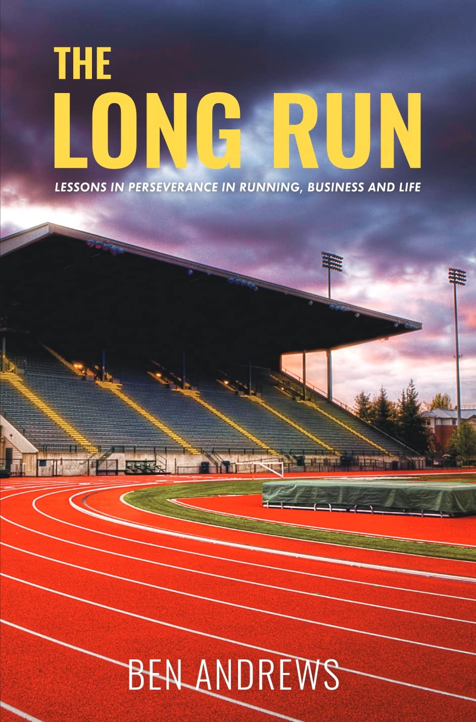 The Long Run: Lessons in Perseverance in Running, Business and Life by Ben Andrews | Goodreads