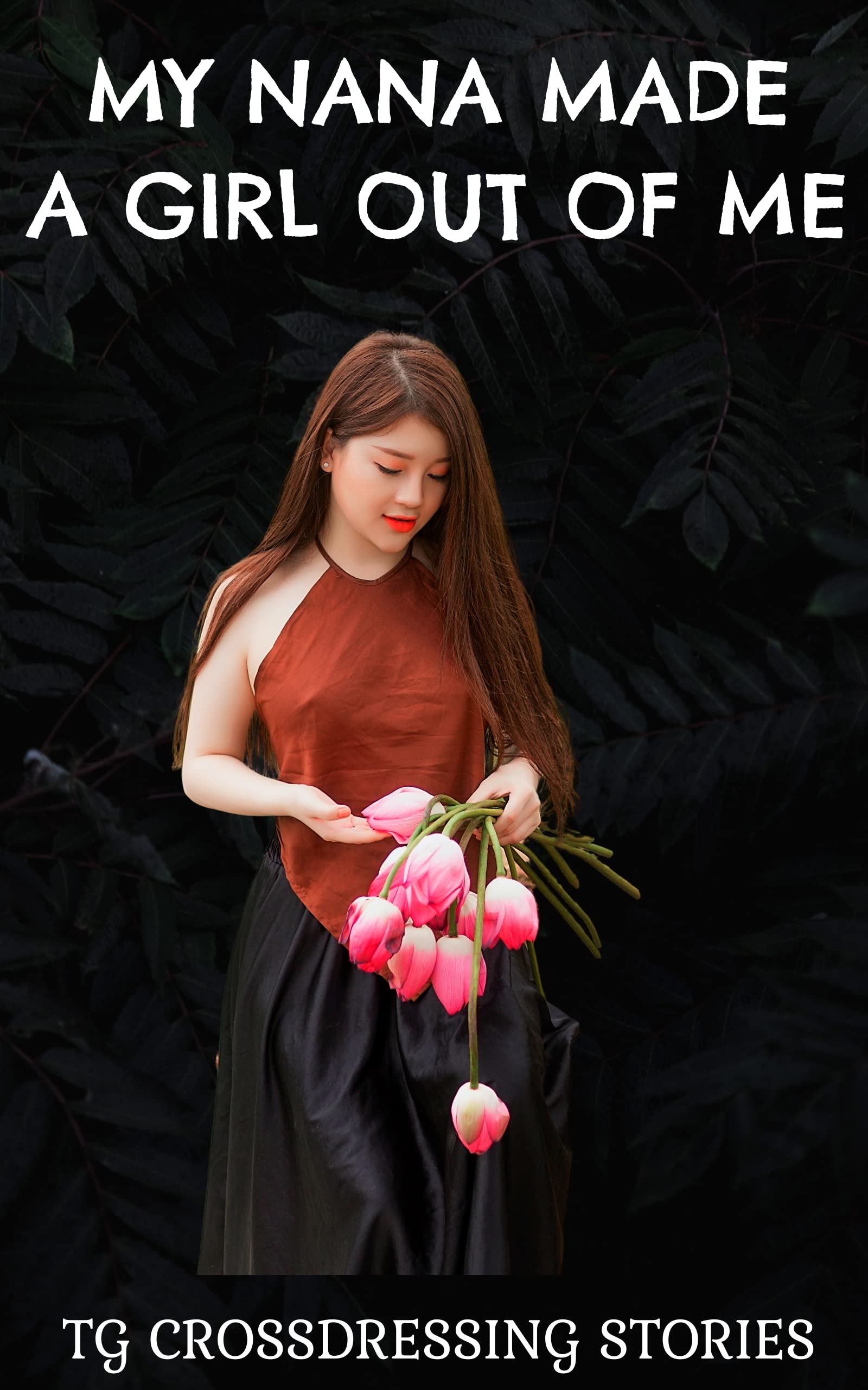 MY NANA MADE A GIRL OUT OF ME by TG CROSSDRESSING STORIES | Goodreads