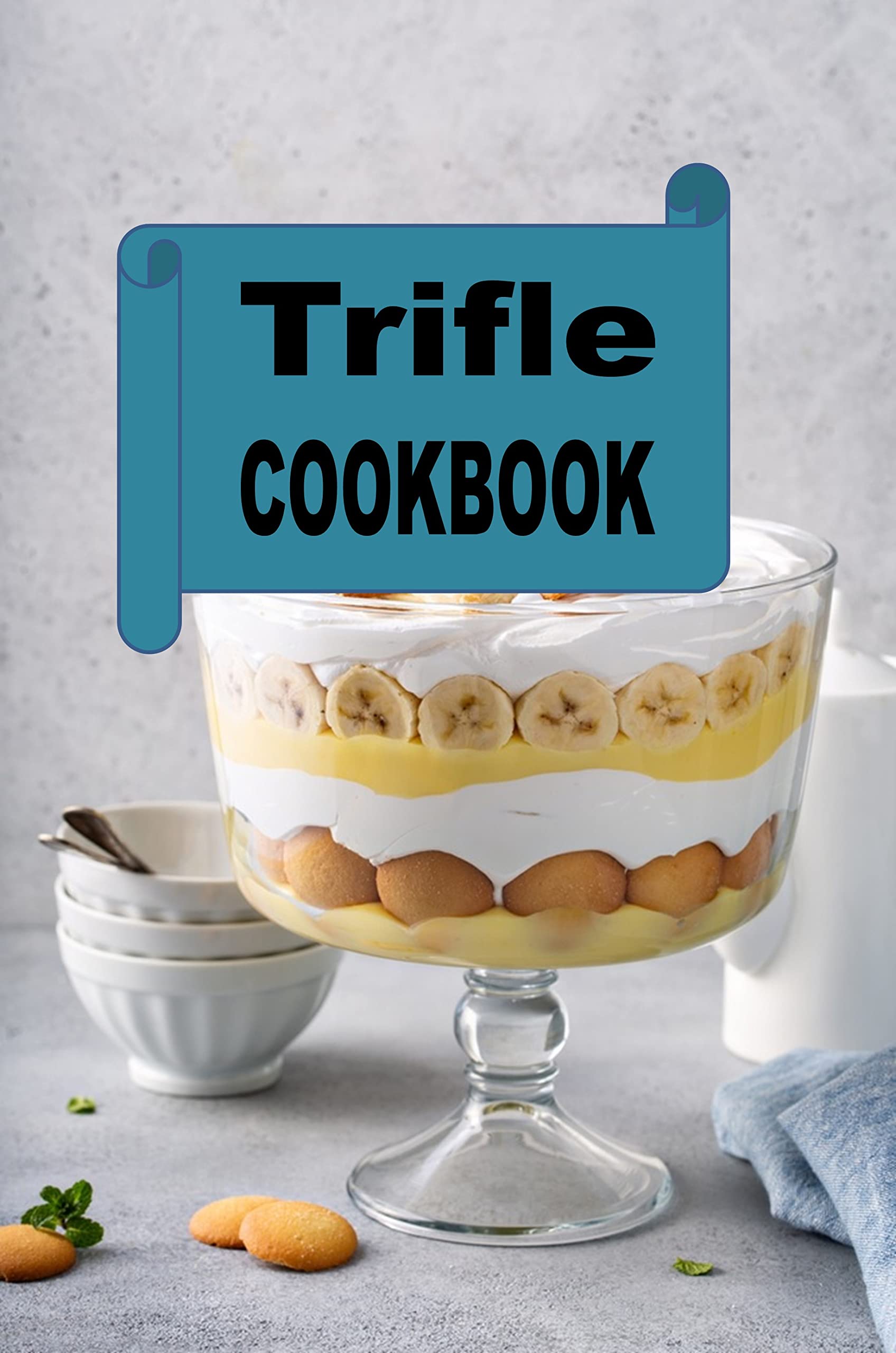 Trifle Cookbook (Decadent Dessert Cookbook 5) by Laura Sommers | Goodreads