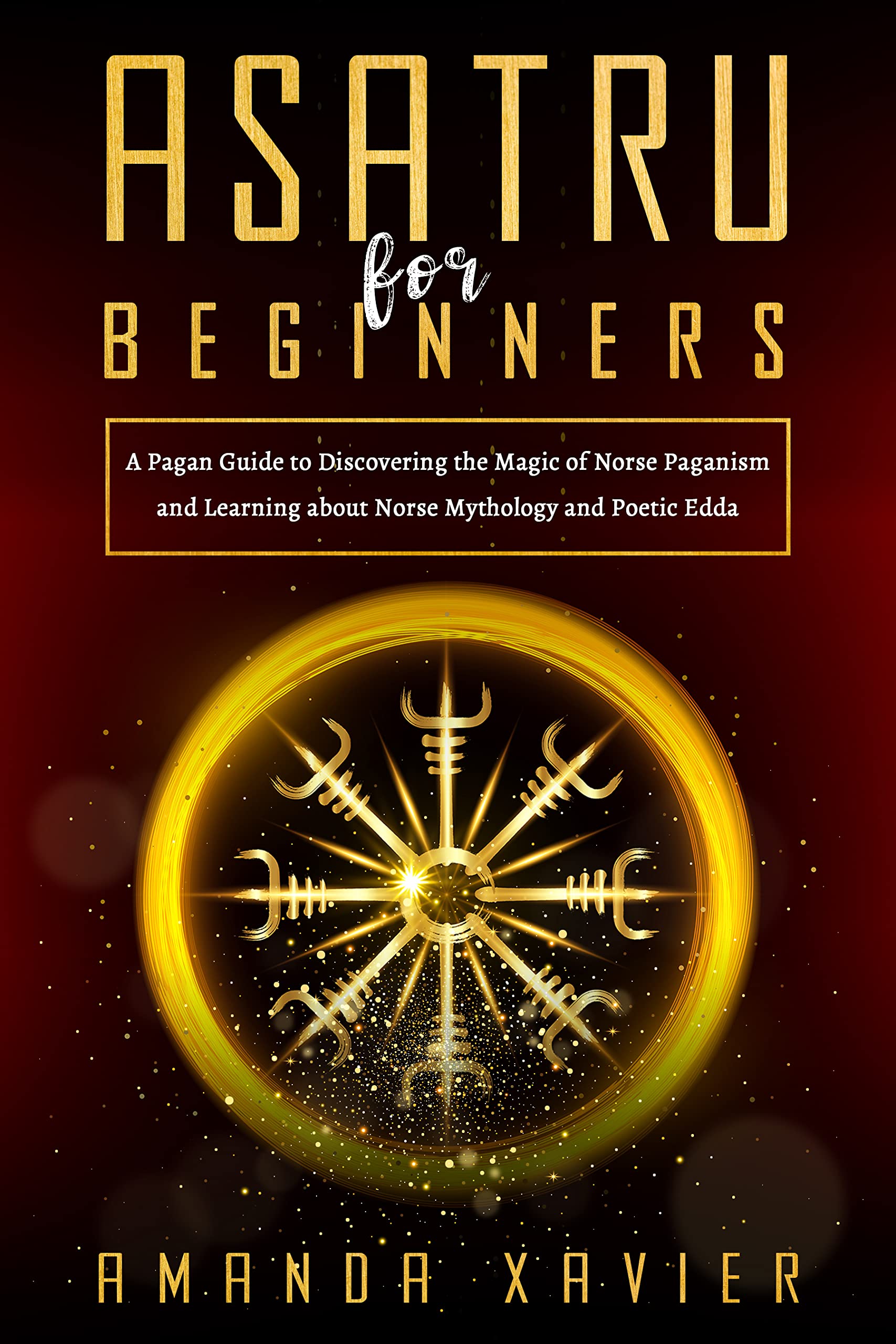 Asatru for Beginners: A Pagan Guide to Discovering the Magic of Norse ...