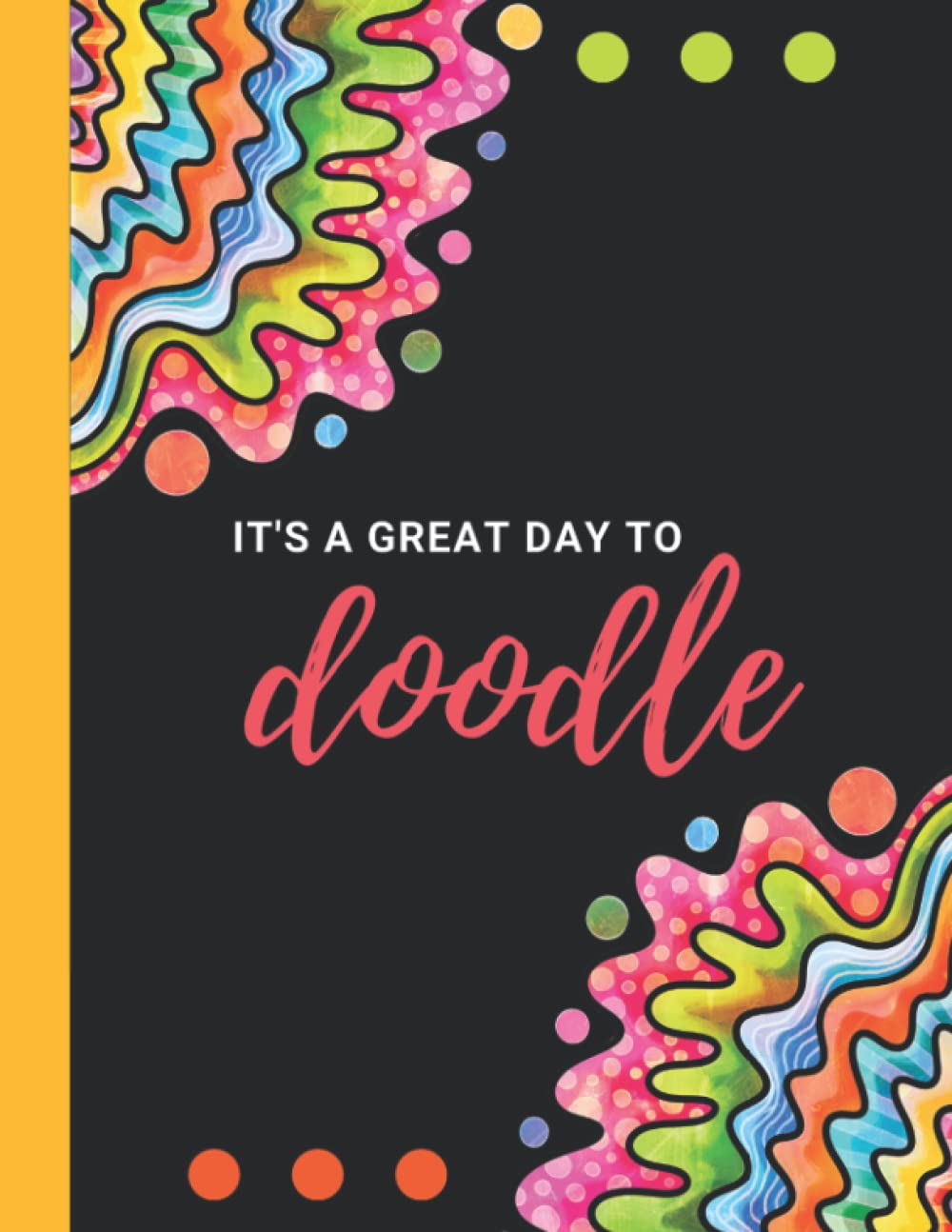 It's A Great Day To Doodle Notebook: Beginner friendly creative ...