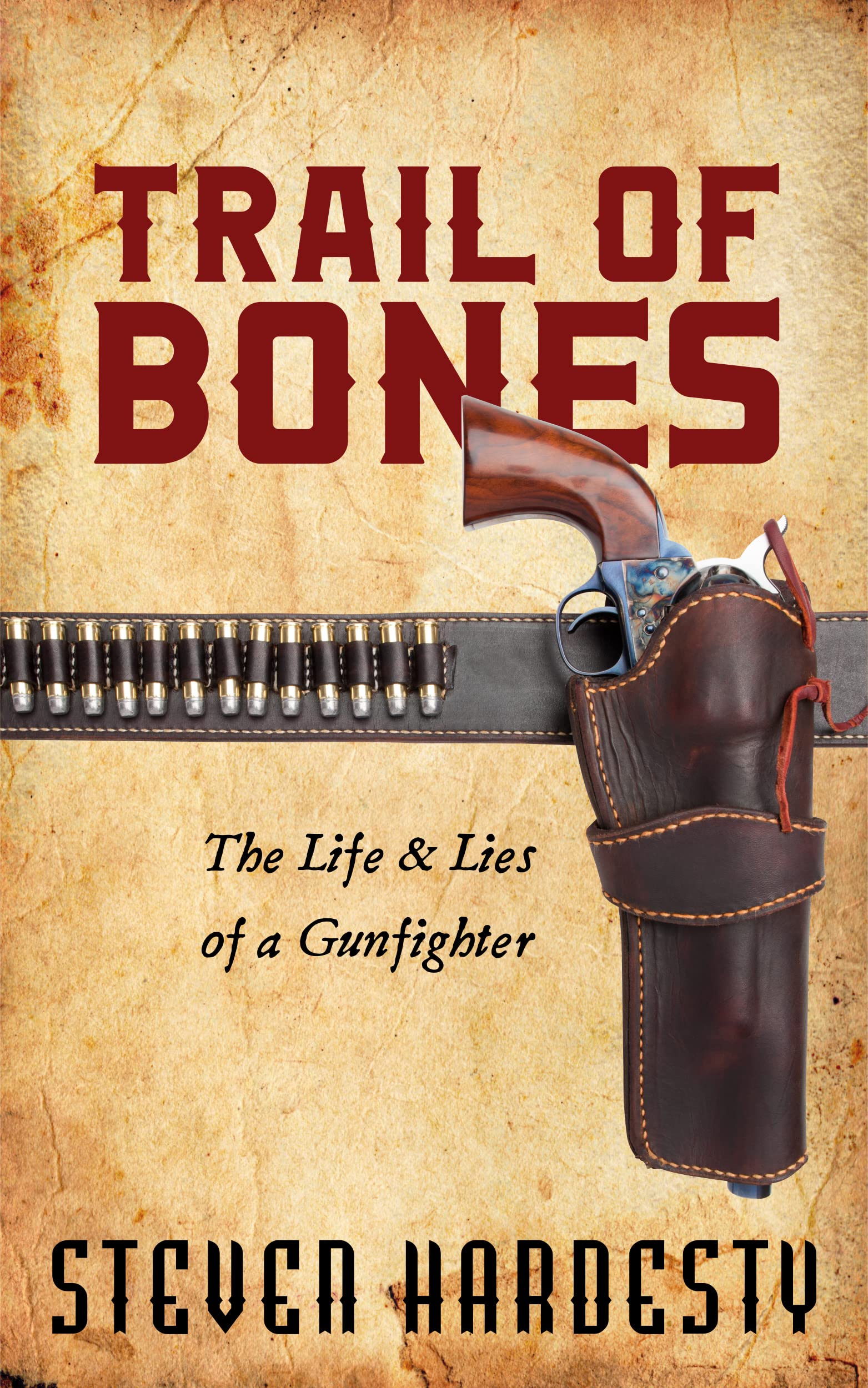 Trail of Bones: The Life & Lies of a Gunfighter by Steven Hardesty ...