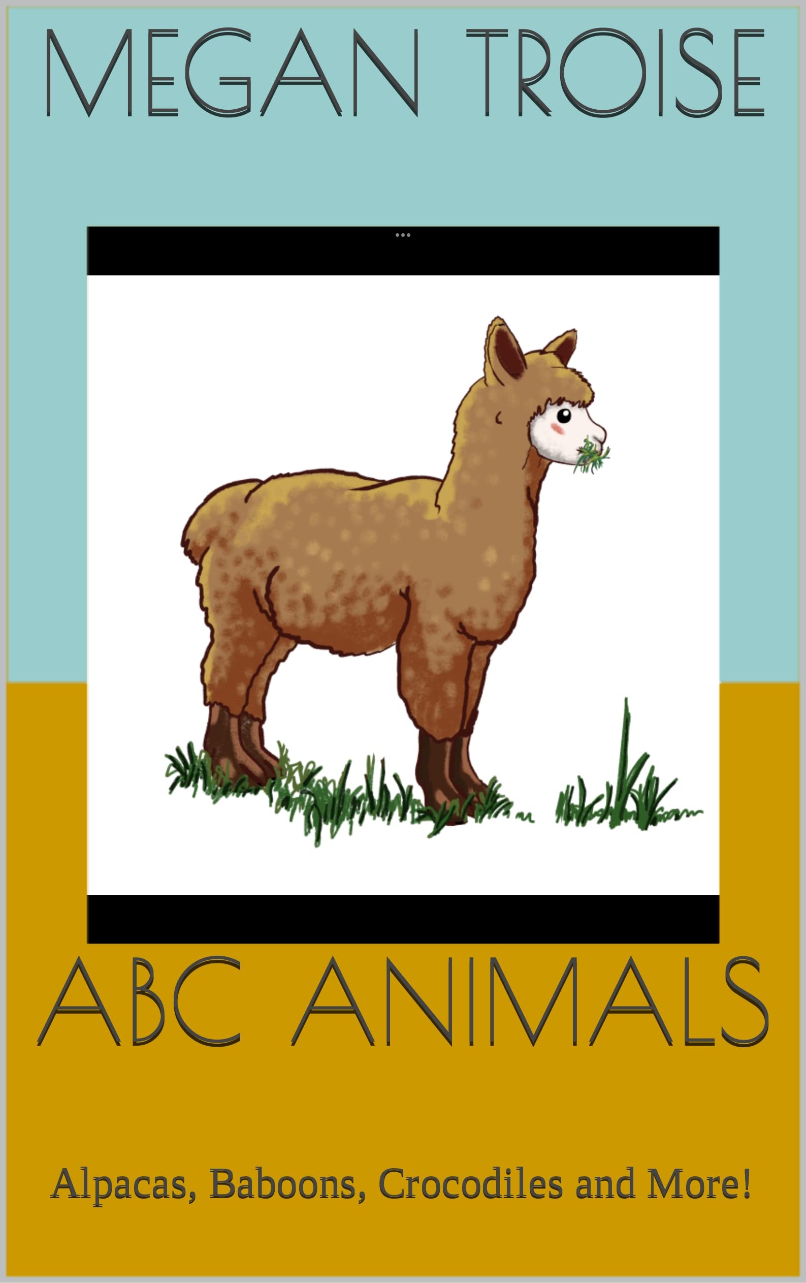 ABC Animals: Alpacas, Baboons, Crocodiles and More by Megan Troise ...