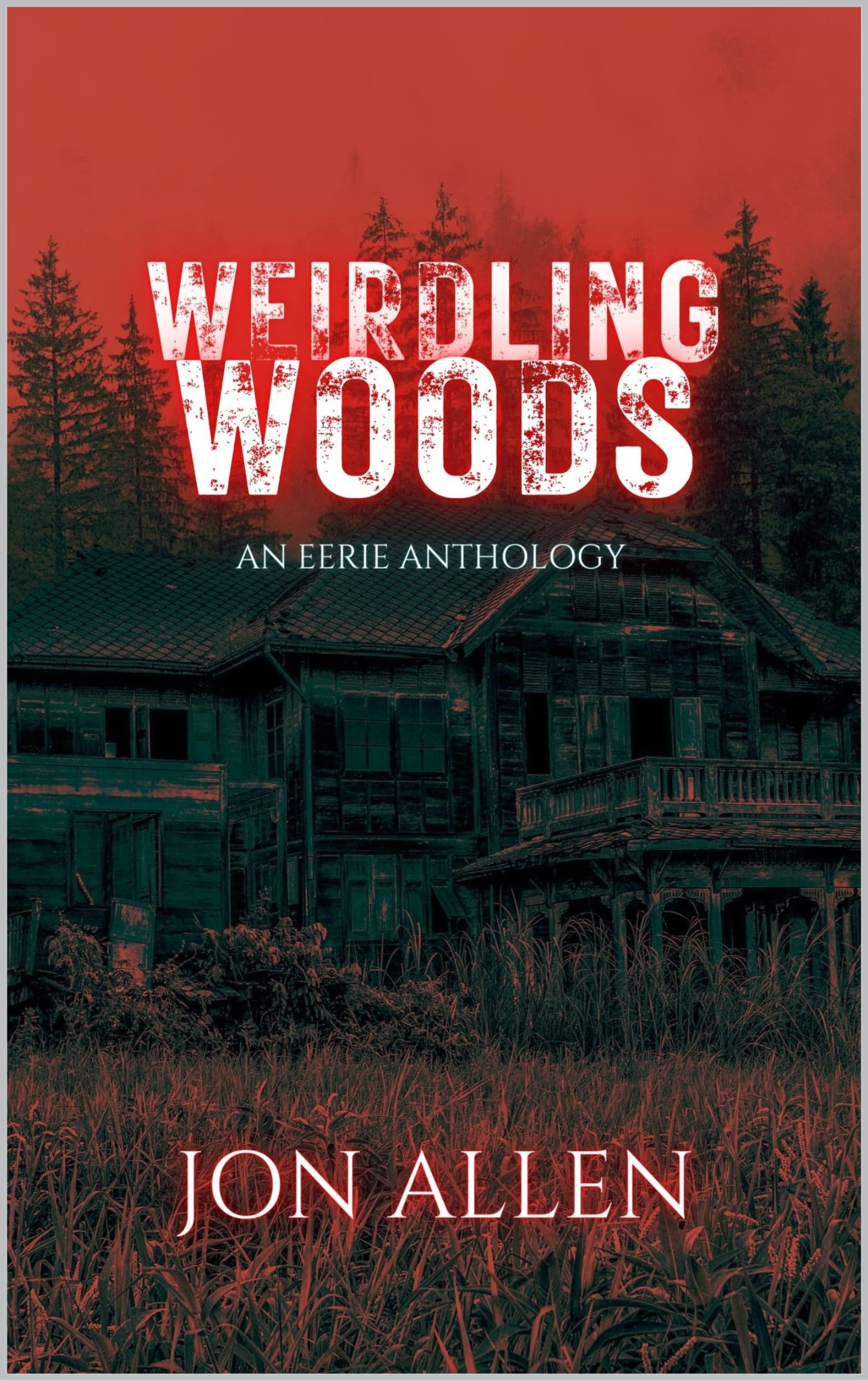 Weirdling Woods: An Eerie Anthology by Jon Allen | Goodreads