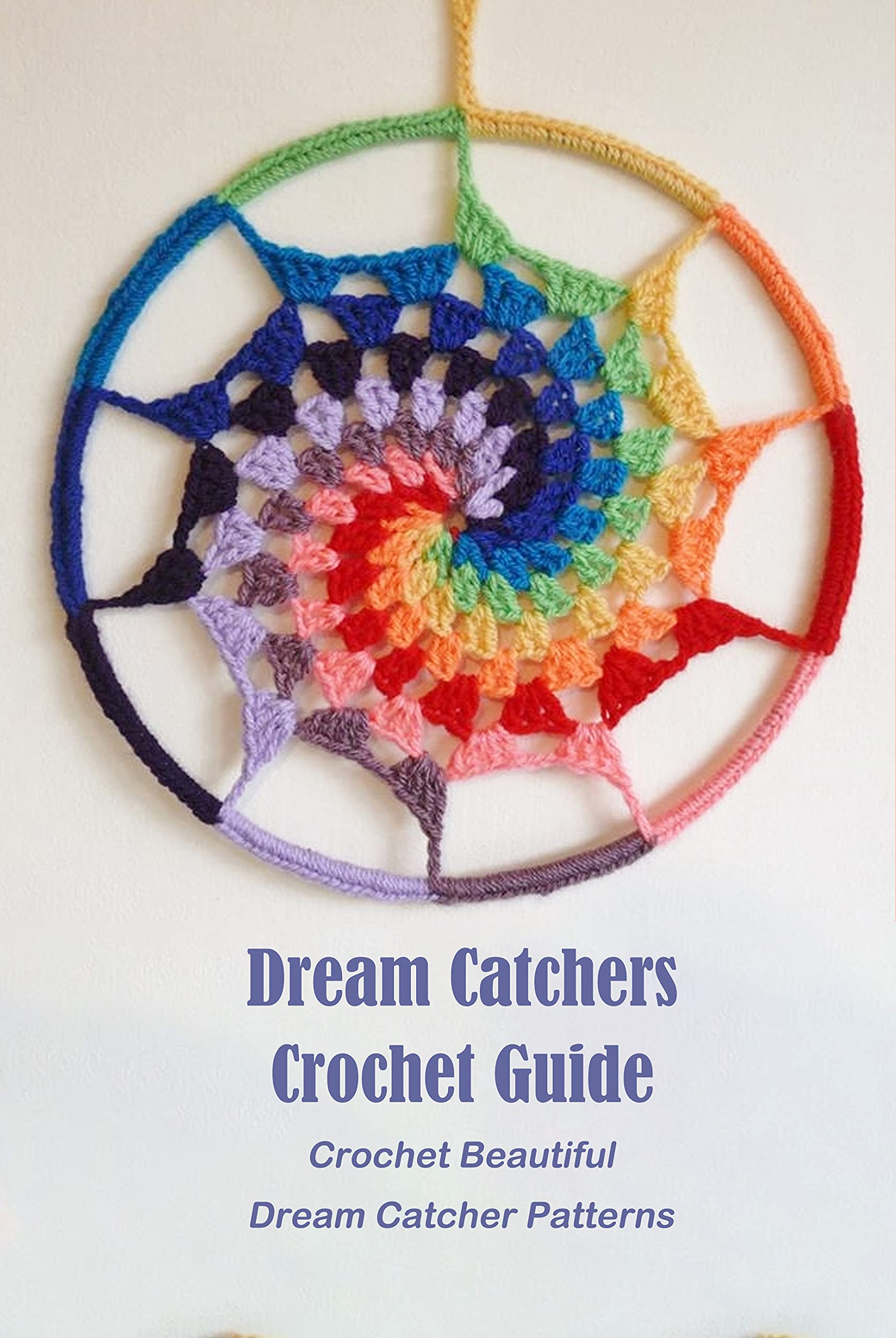 Dream Catchers Crochet Guide: Crochet Beautiful Dream Catcher Patterns ...