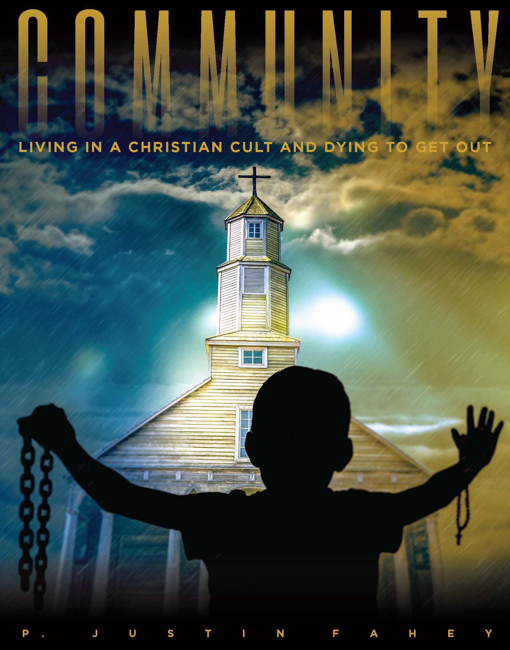 COMMUNITY: Living in a Christian Cult and Dying to Get Out by P. Justin ...