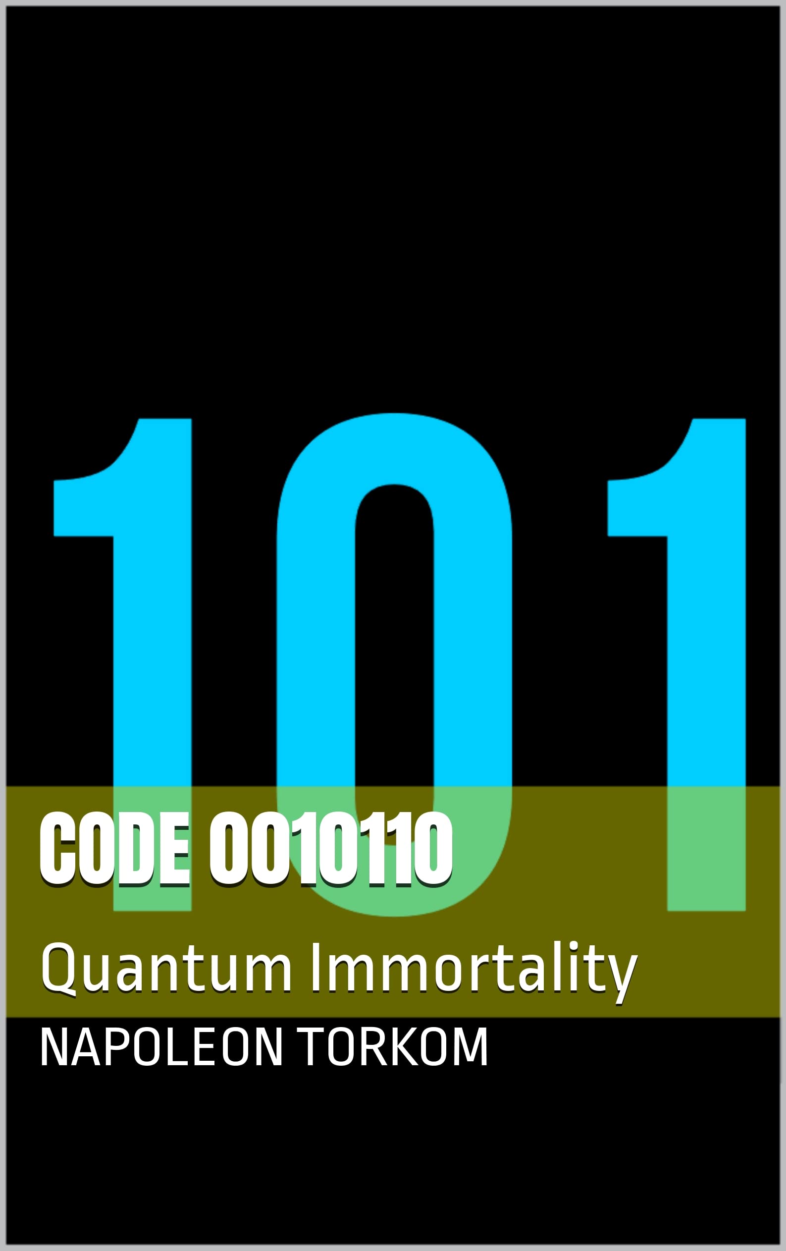 CODE 0010110: Quantum Immortality by Napoleon Torkom | Goodreads