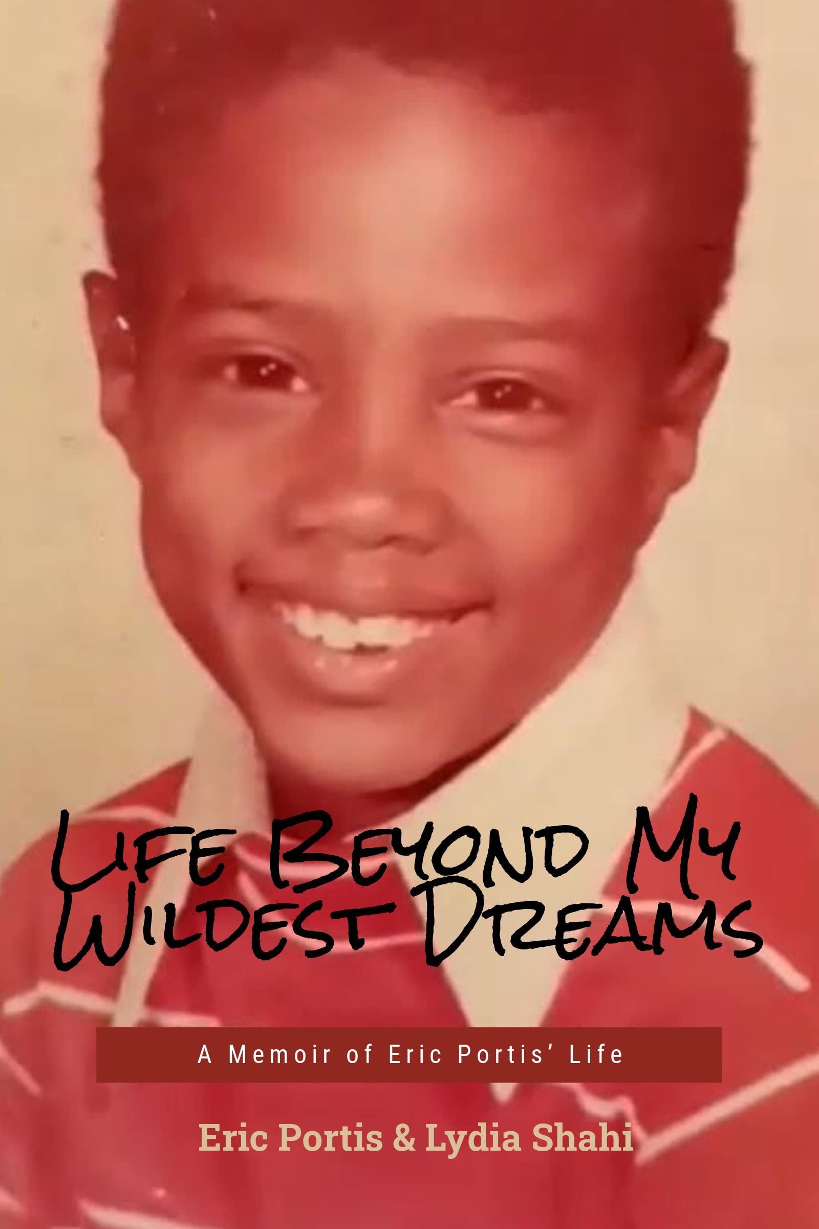 Life Beyond My Wildest Dreams : A Memoir of Eric Portis' Life by Lydia ...