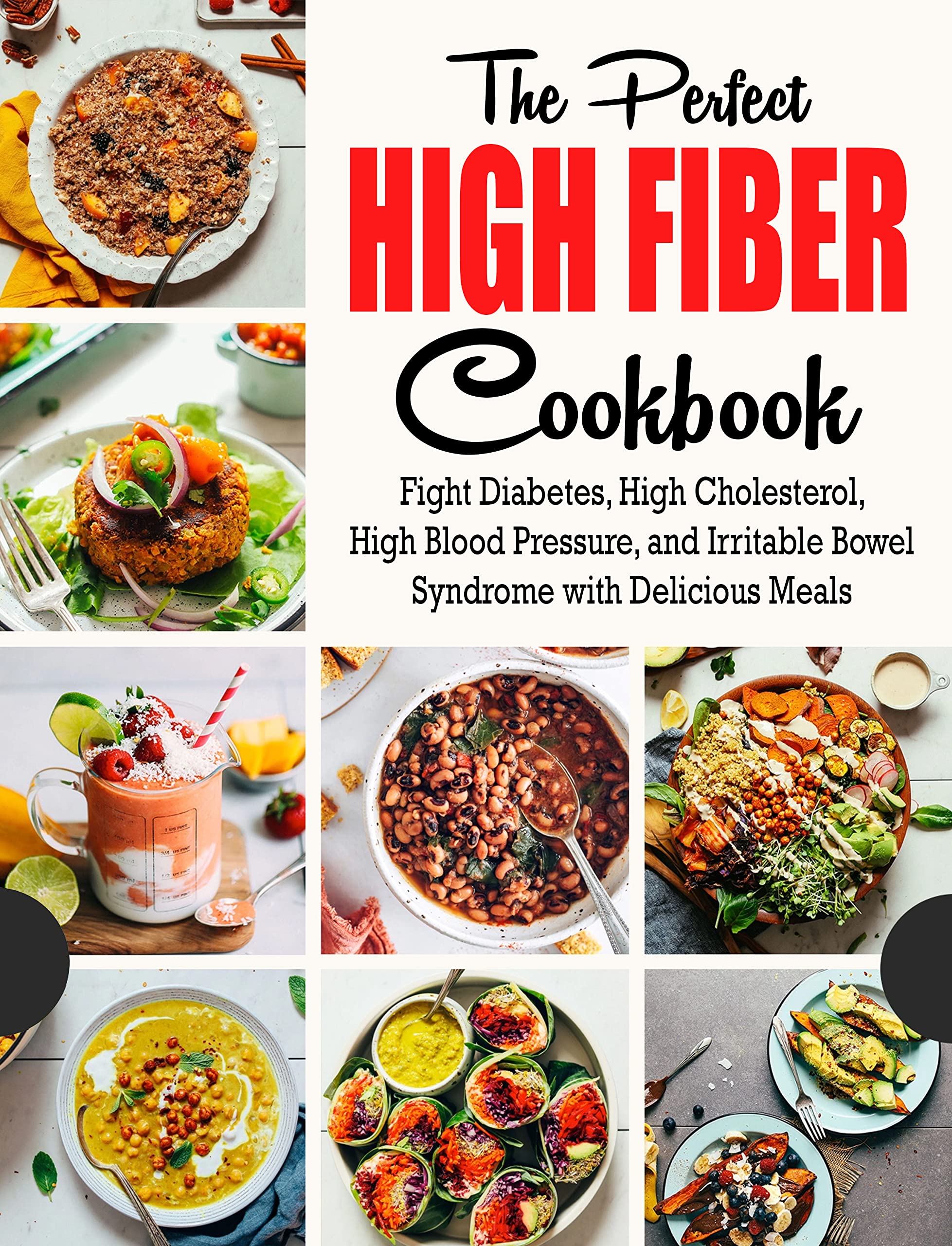 The Perfect High Fiber Cookbook: Fight Diabetes, High Cholesterol, High ...