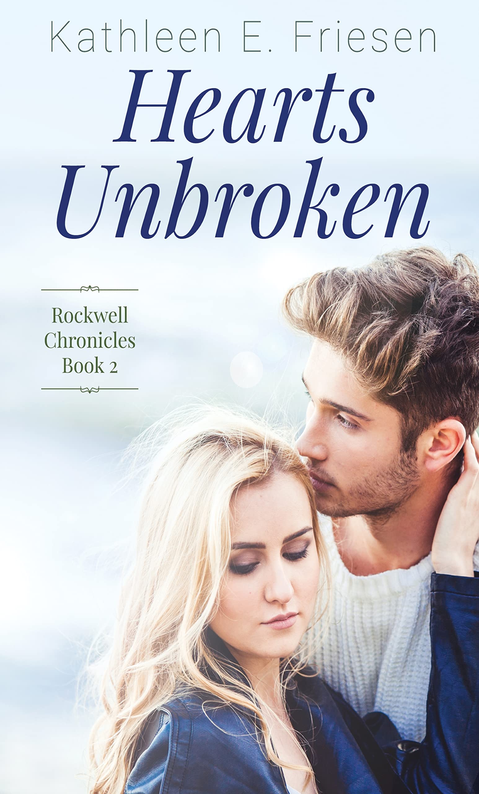 Hearts Unbroken (Rockwell Chronicles #2) by Kathleen E. Friesen | Goodreads