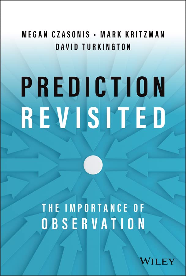 Prediction Revisited: The Importance of Observation by Mark P Kritzman ...