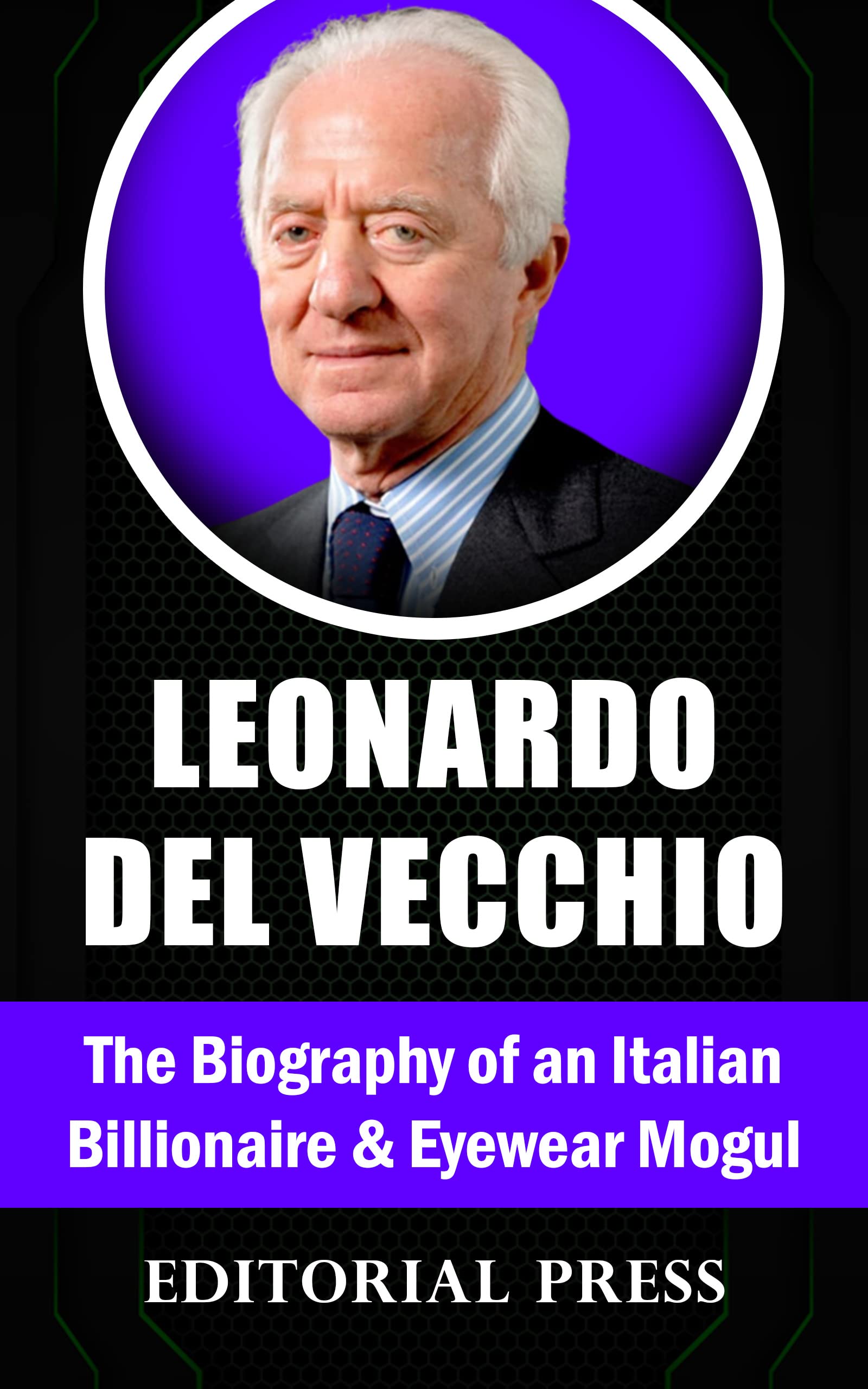 Leonardo Del Vecchio: The Biography of an Italian Billionaire And ...