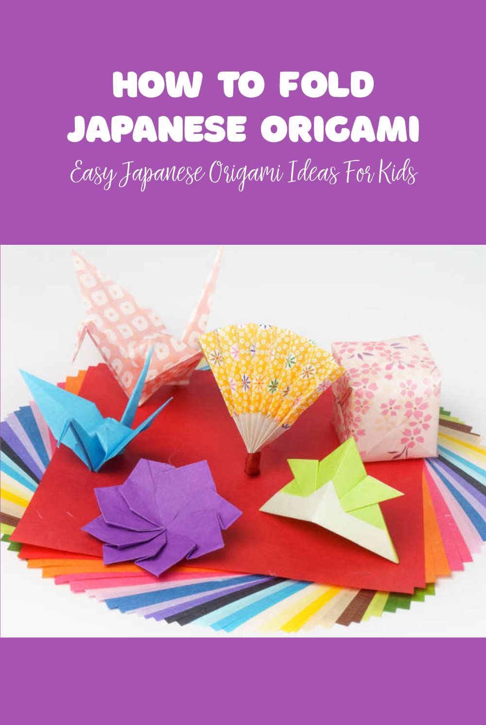 How to Fold Japanese Origami: Easy Japanese Origami Ideas For Kids by ...