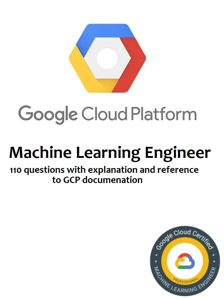 Google Cloud Platform Machine Learning Engineer - Practice test: 110 ...