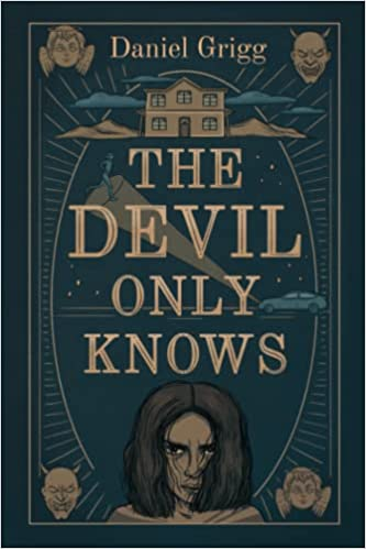 The Devil Only Knows by Daniel Grigg | Goodreads
