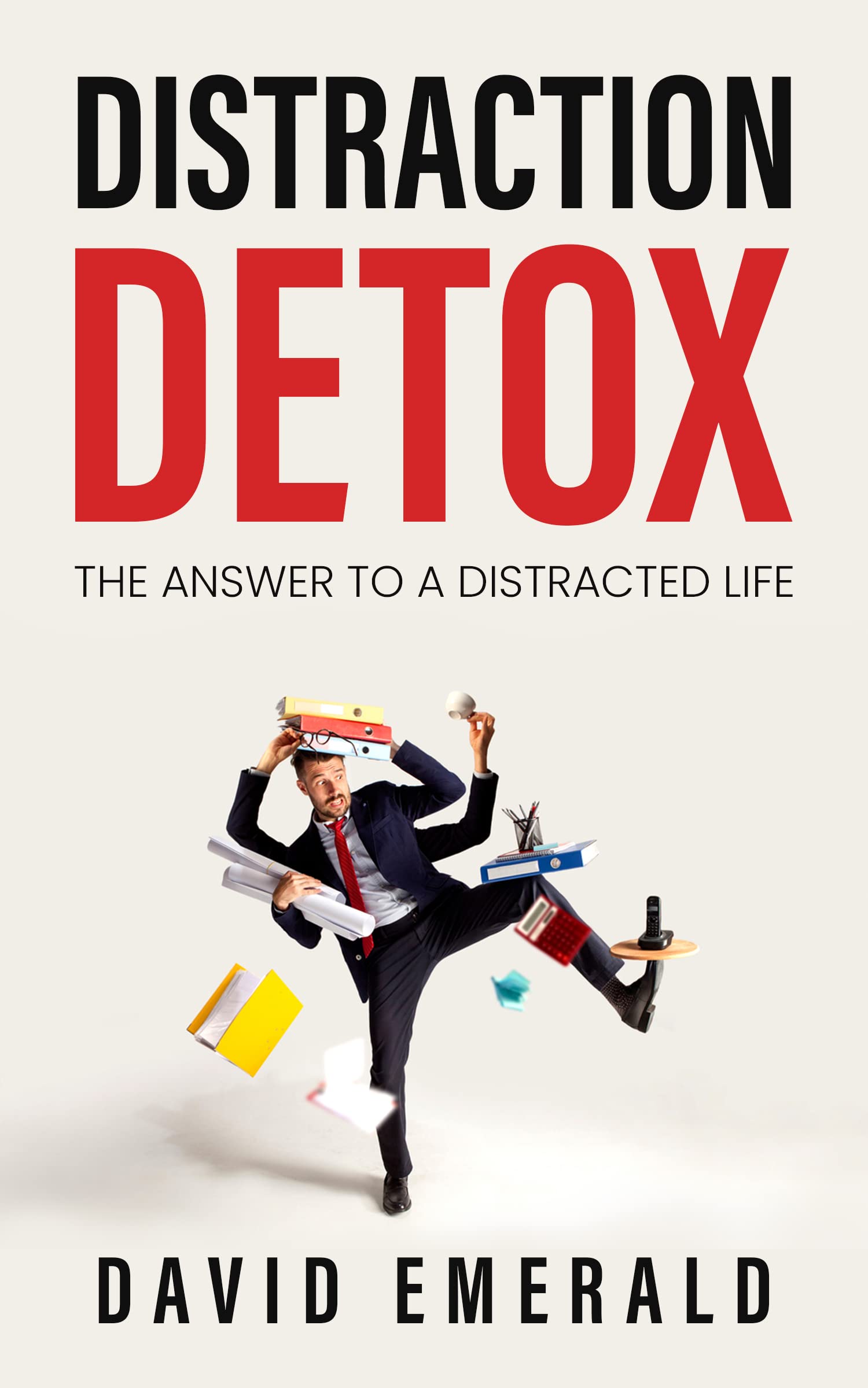 Distraction Detox: The Key to a Less Distracted Life by David Emerald ...