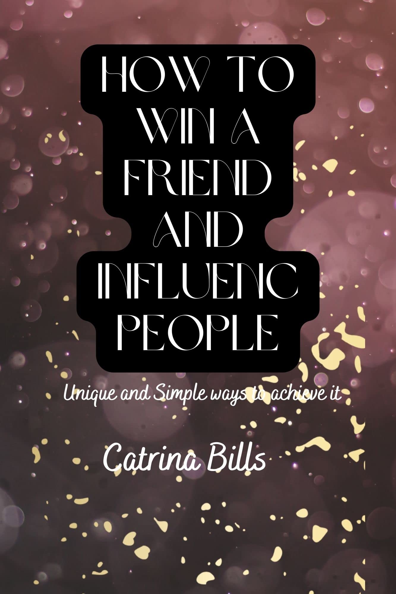 How to win a friend and influence People: Unique and simple ways to ...