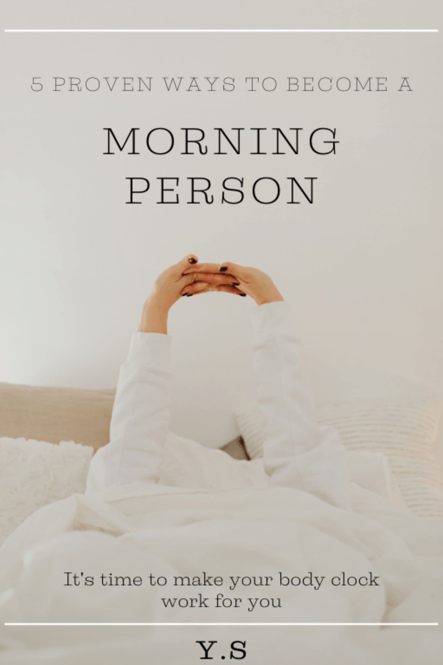 5 proven ways to become a morning person: Learn how to love waking up and enjoy your mornings by ...