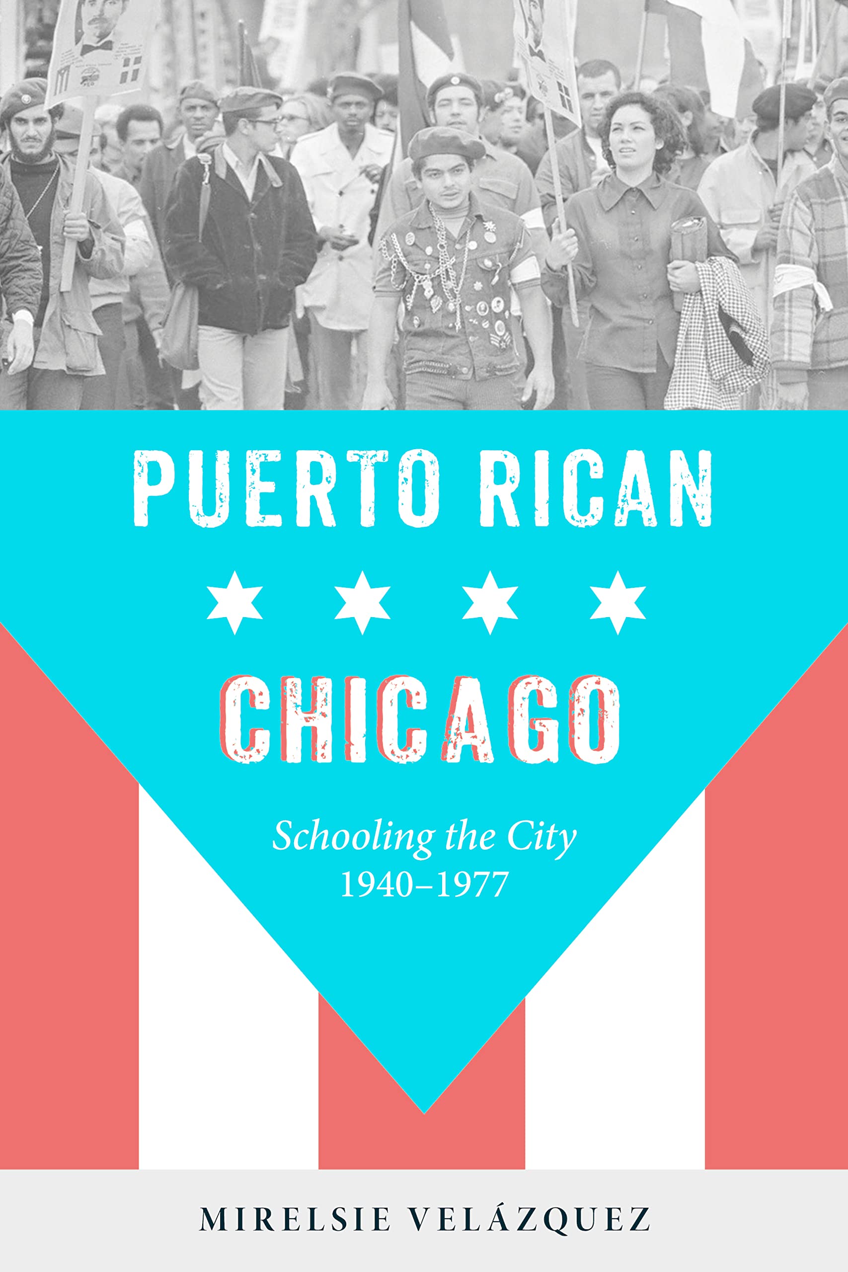 Puerto Rican Chicago: Schooling the City, 1940-1977 by Mirelsie ...