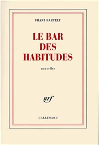 Le bar des habitudes by Franz Bartelt | Goodreads