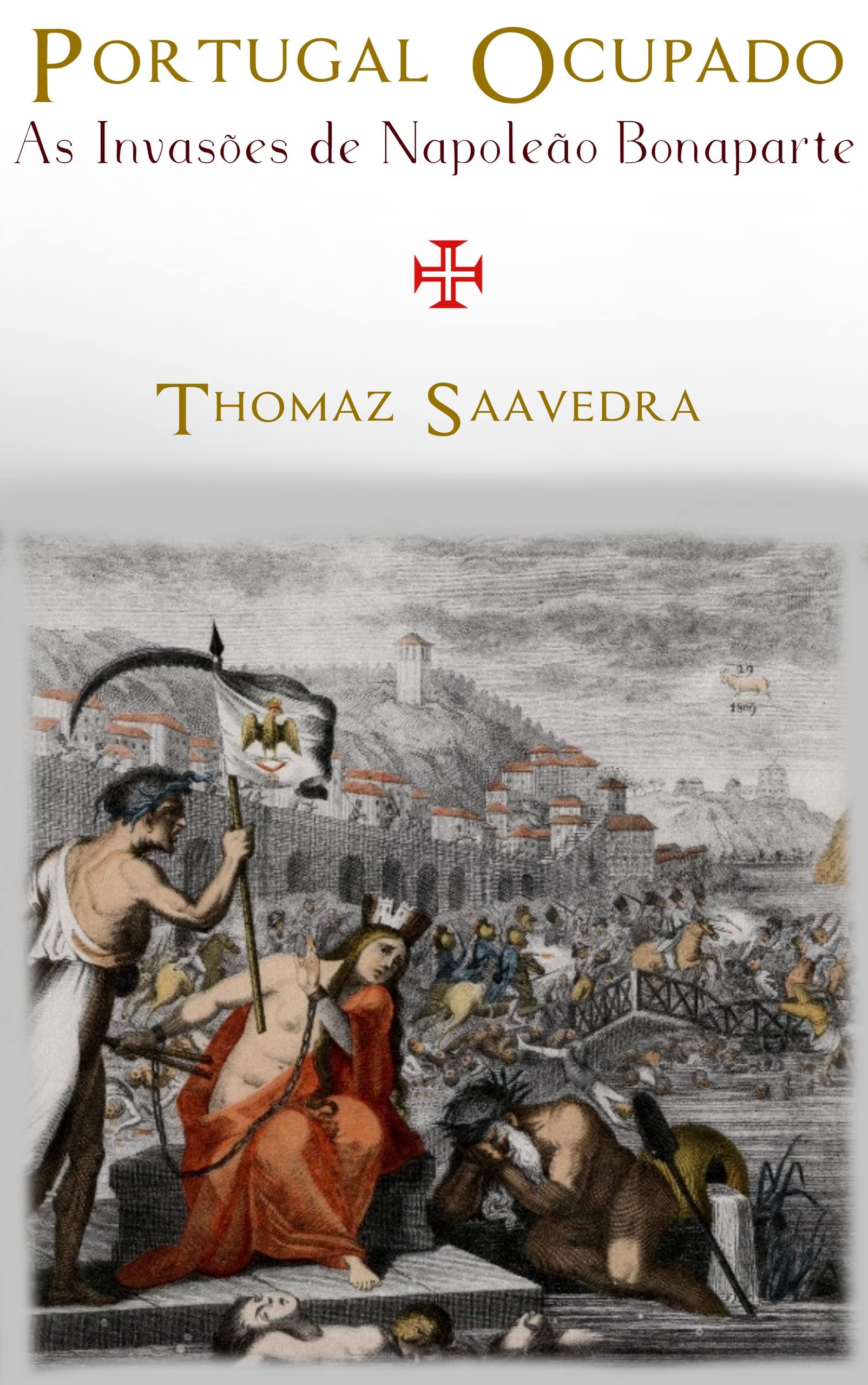 Portugal Ocupado: As Invasões de Napoleão Bonaparte by Thomaz Pinto da ...