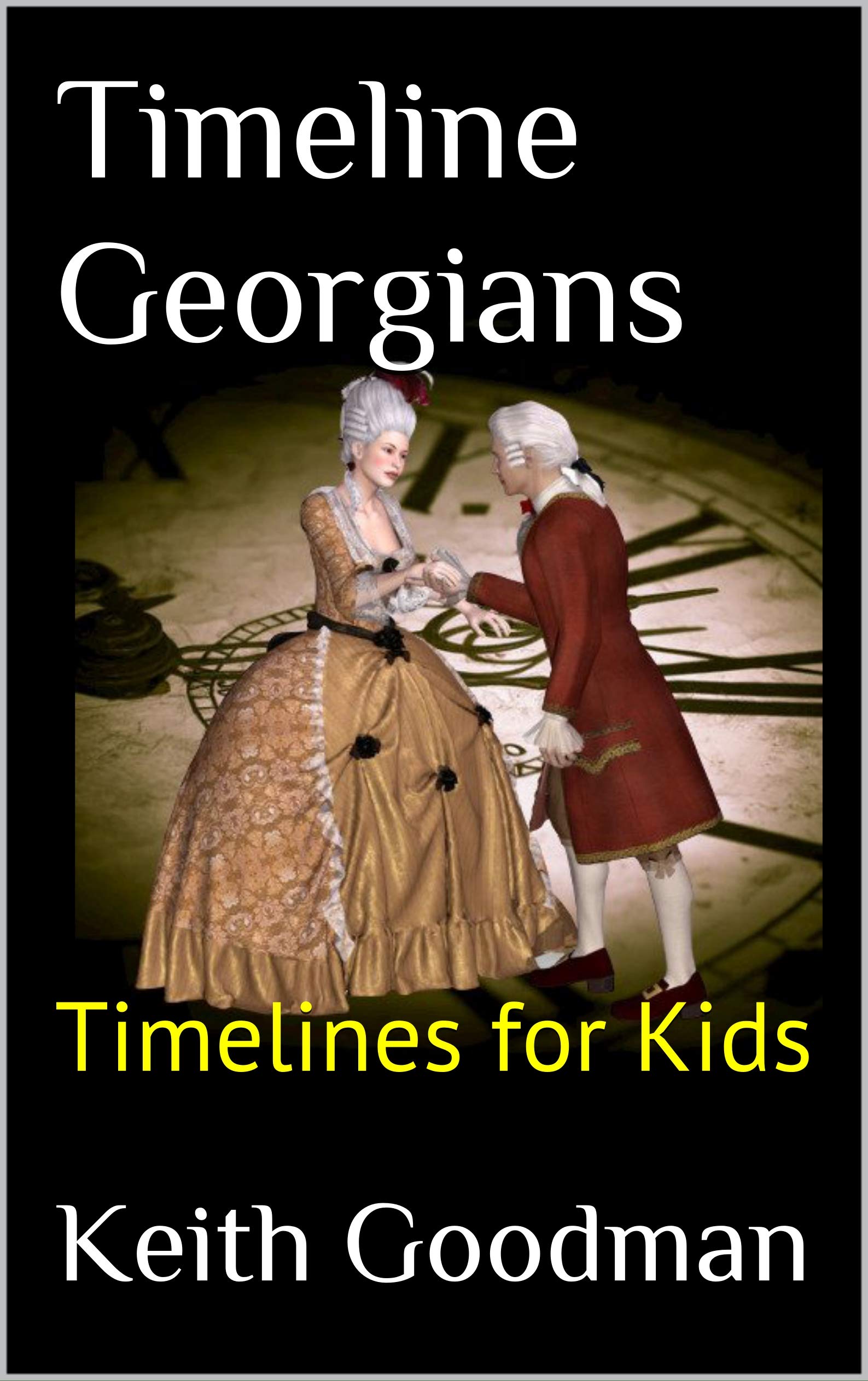 Timeline Georgians: Timelines for Kids by Keith Goodman | Goodreads