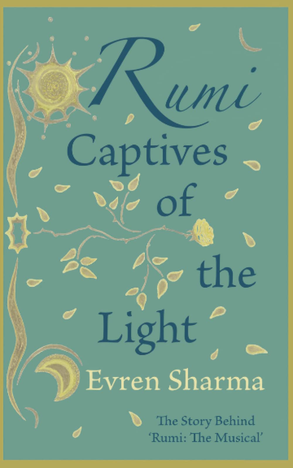 Rumi — Captives of the Light: The Story Behind 'Rumi: The Musical' by ...