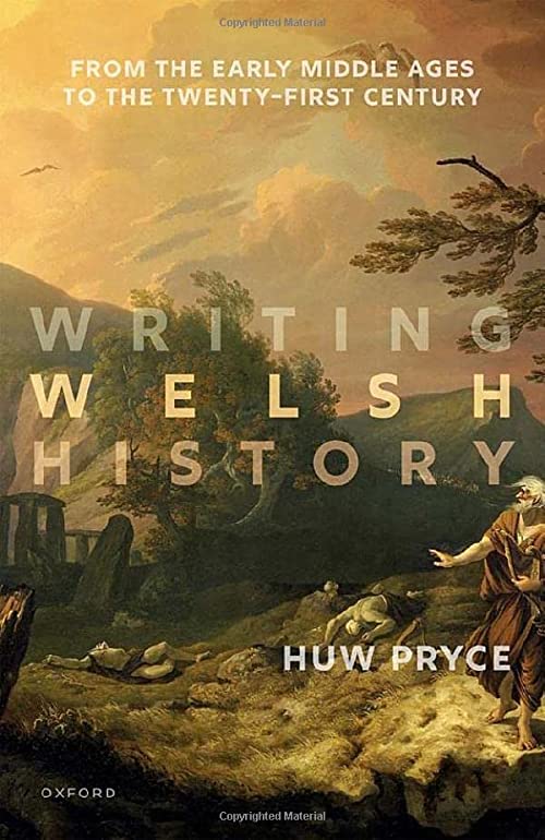 Writing Welsh History: From the Early Middle Ages to the Twenty-First ...