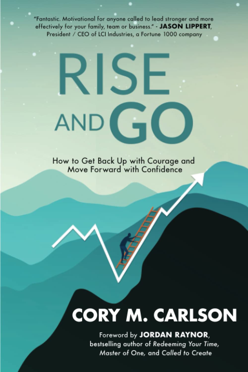 Rise and Go: How to Get Back Up with Courage and Move Forward with ...